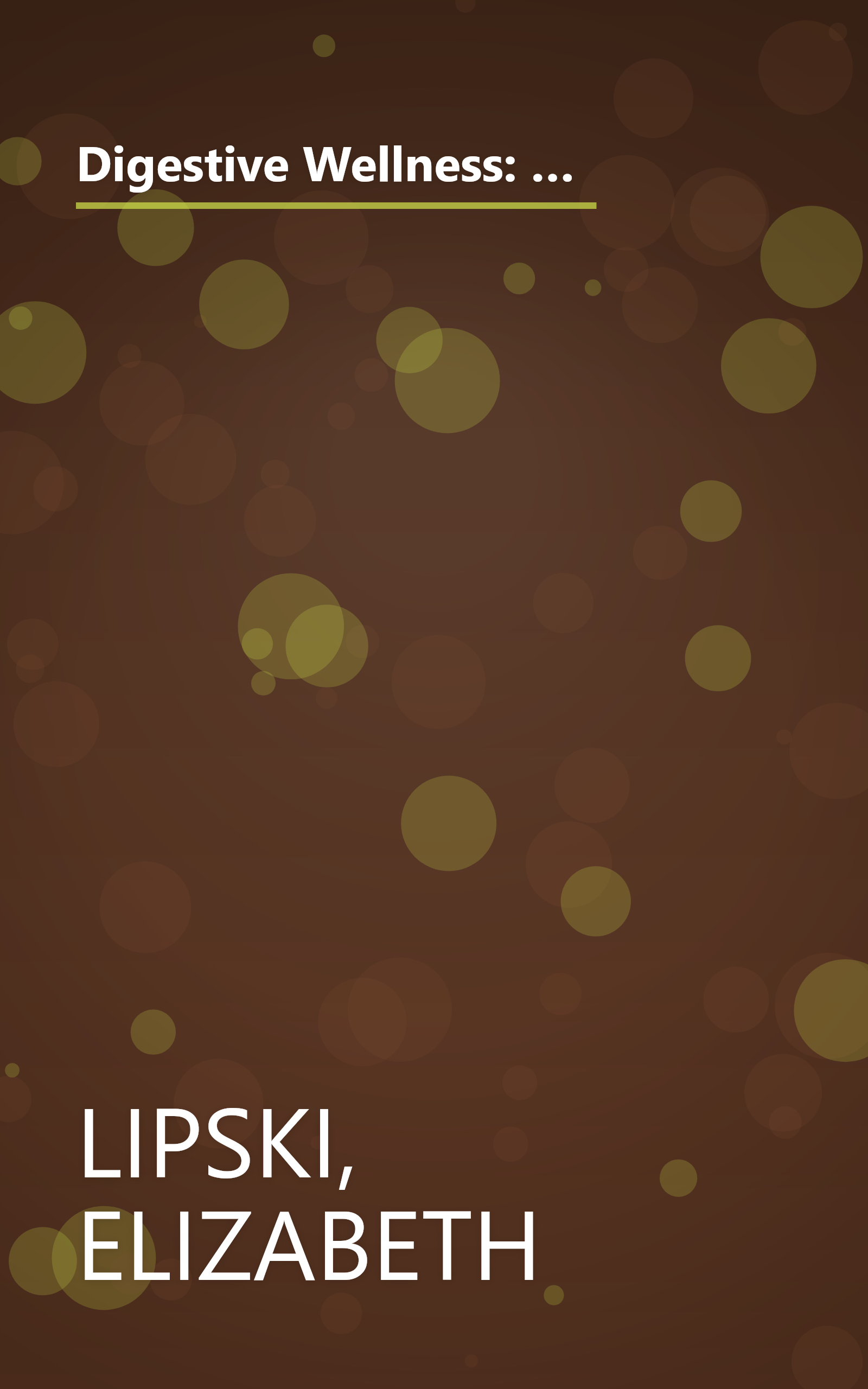 Digestive Wellness: How to Strengthen the Immune System and Prevent Disease Through Healthy Digestion (3rd Edition): Completely Revised and Updated Third Edition book cover