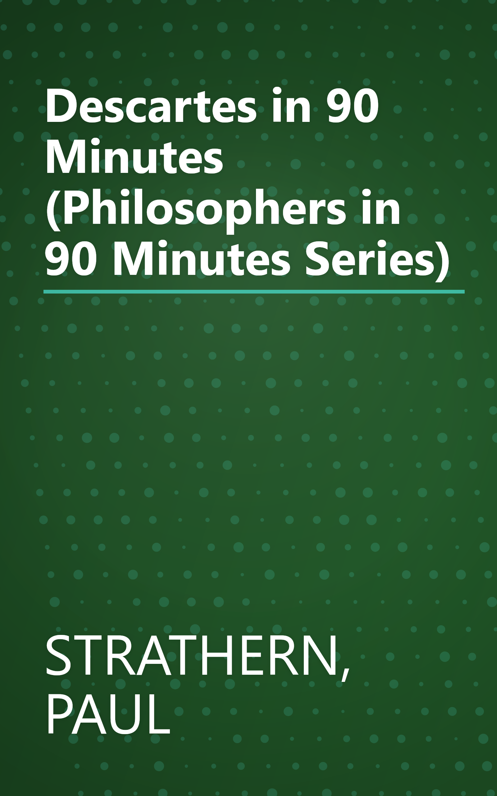 Descartes in 90 Minutes (Philosophers in 90 Minutes Series) book cover