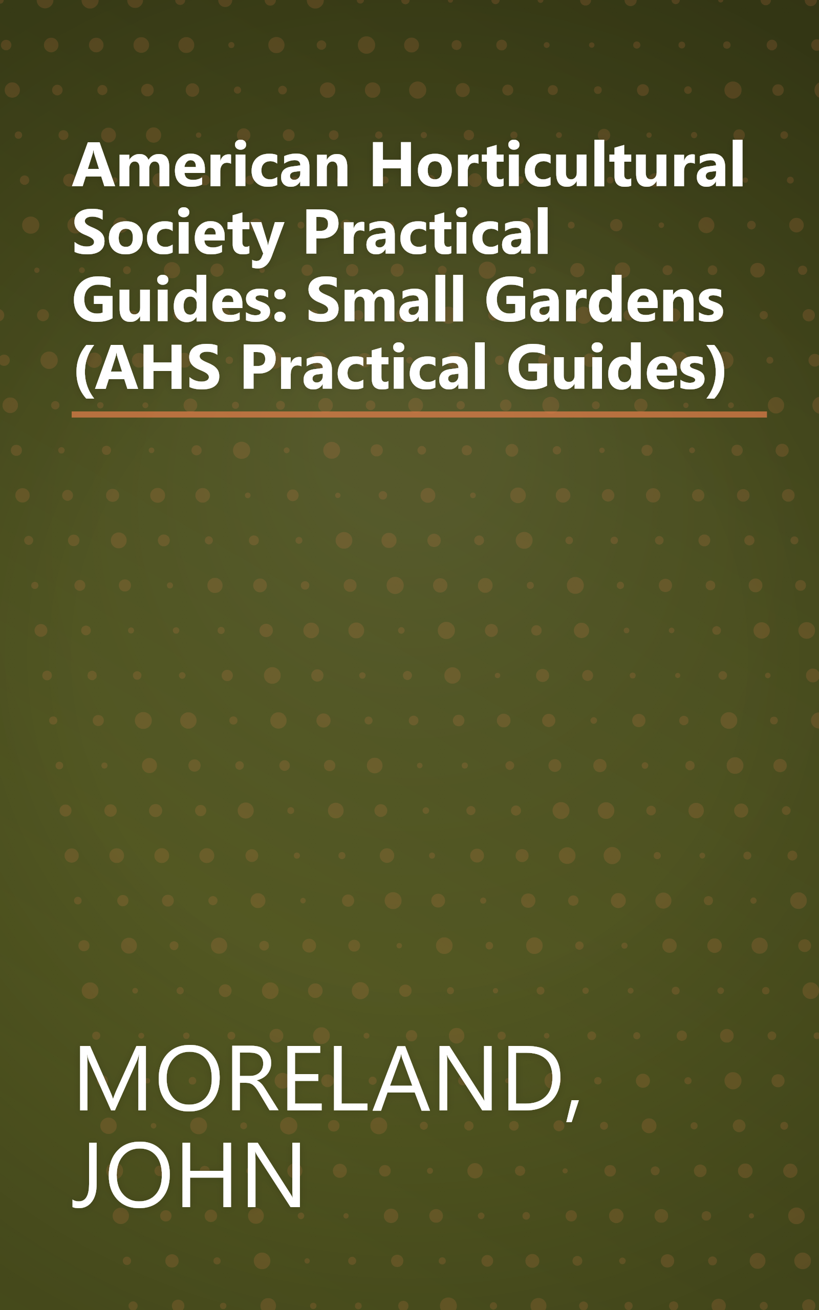 American Horticultural Society Practical Guides: Small Gardens (AHS Practical Guides) book cover