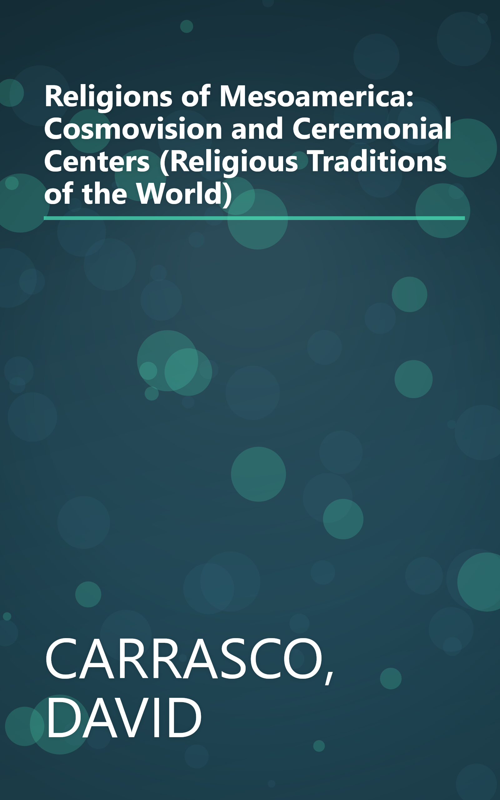 Religions of Mesoamerica: Cosmovision and Ceremonial Centers (Religious Traditions of the World) book cover