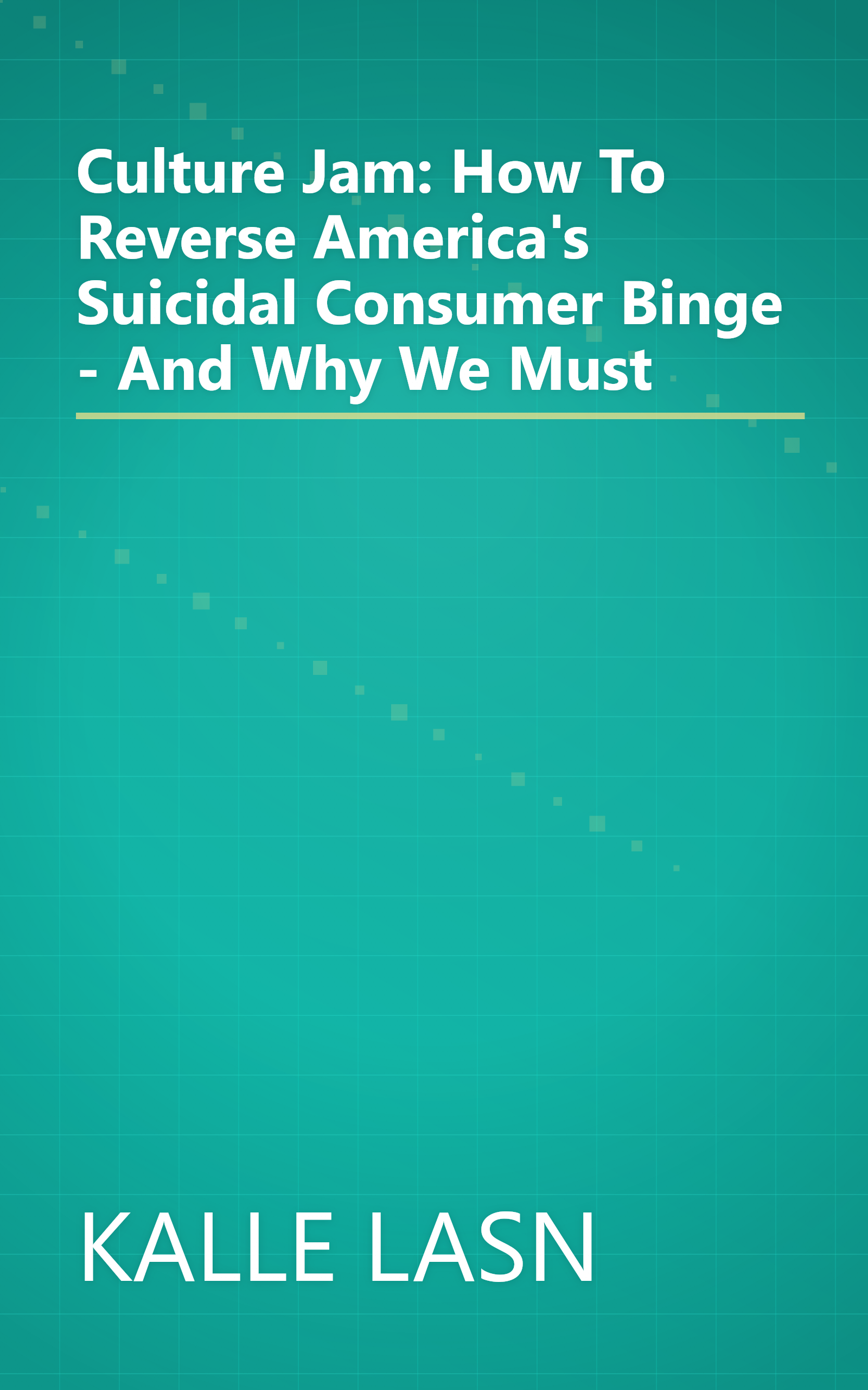 Culture Jam: How To Reverse America's Suicidal Consumer Binge - And Why We Must book cover