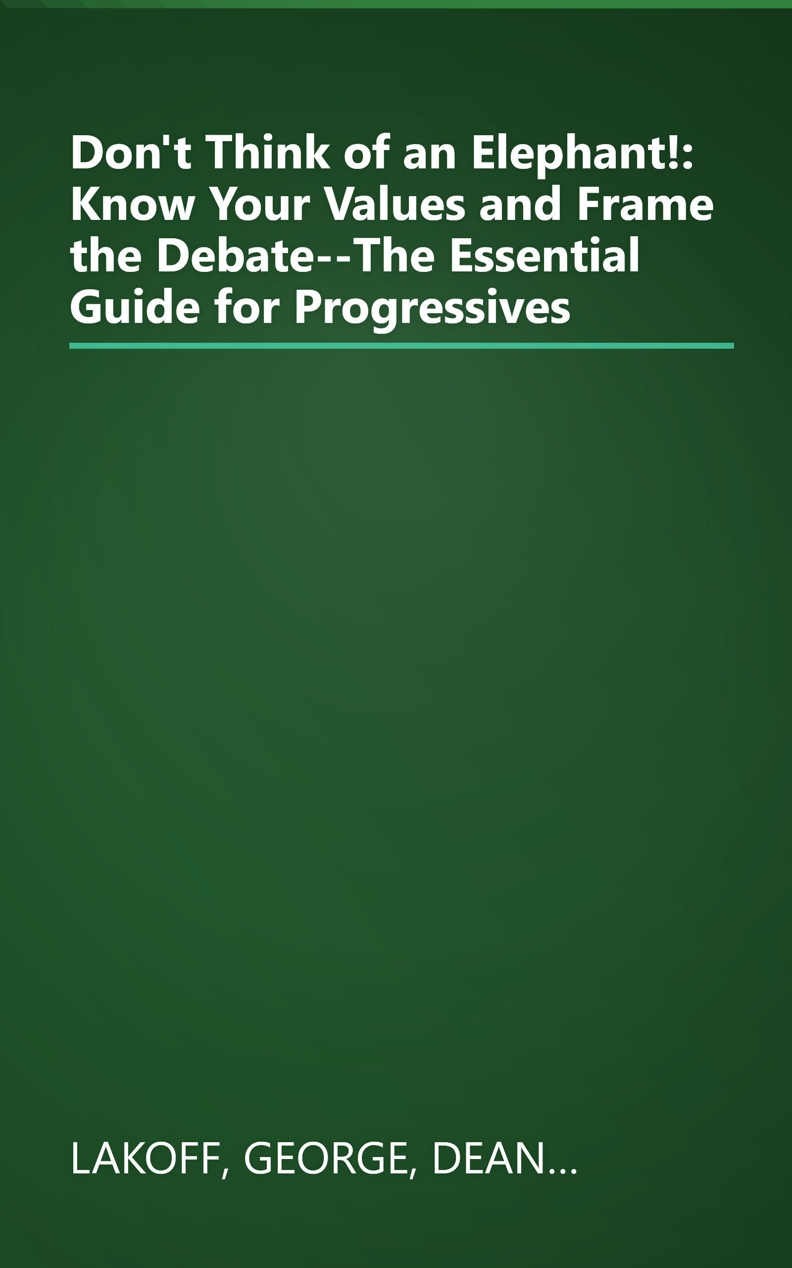 Don't Think of an Elephant!: Know Your Values and Frame the Debate--The Essential Guide for Progressives book cover
