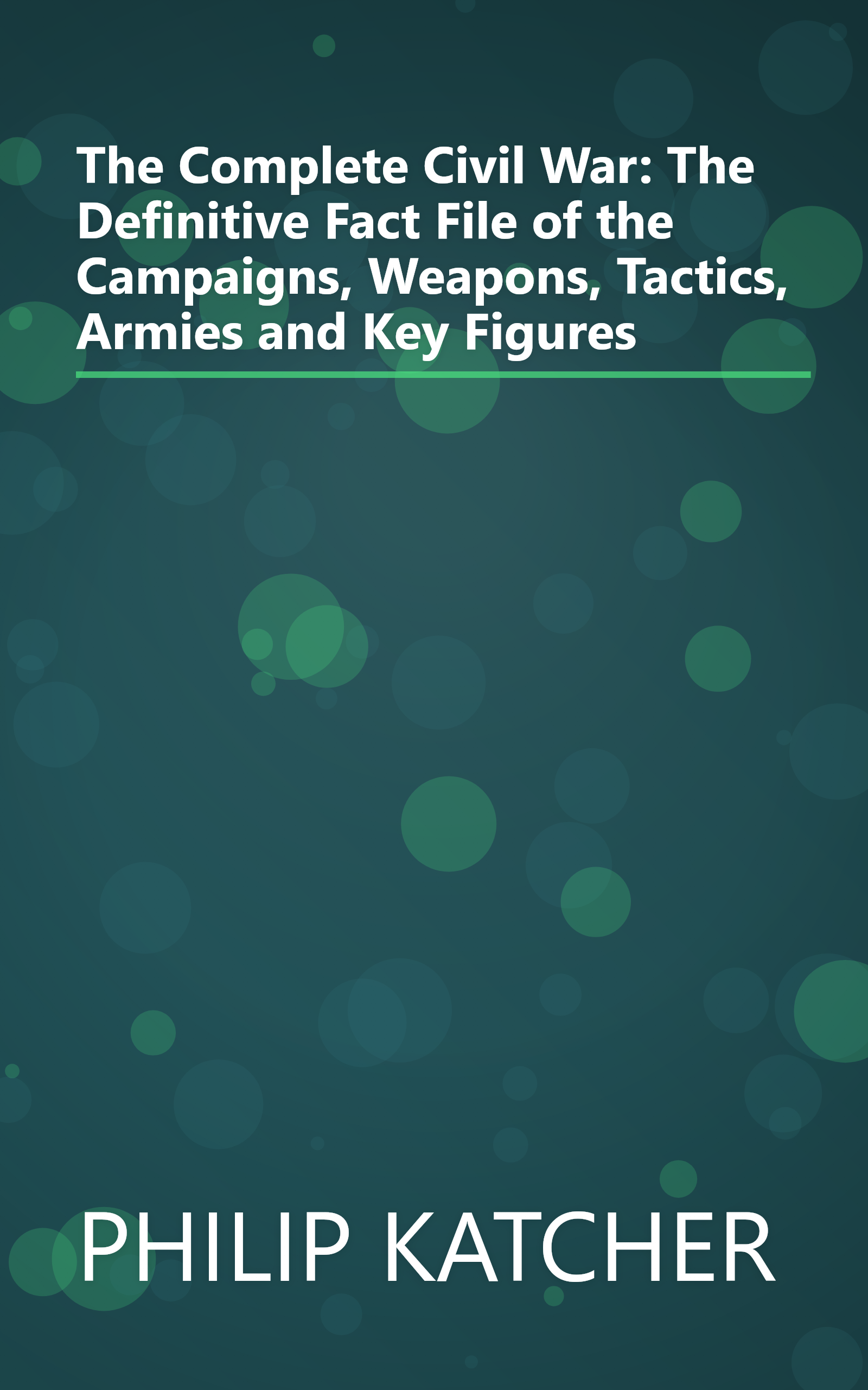 The Complete Civil War: The Definitive Fact File of the Campaigns, Weapons, Tactics, Armies and Key Figures book cover