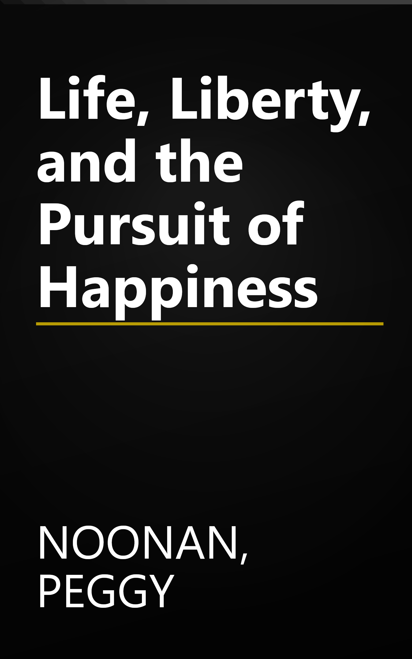 Life, Liberty, and the Pursuit of Happiness book cover