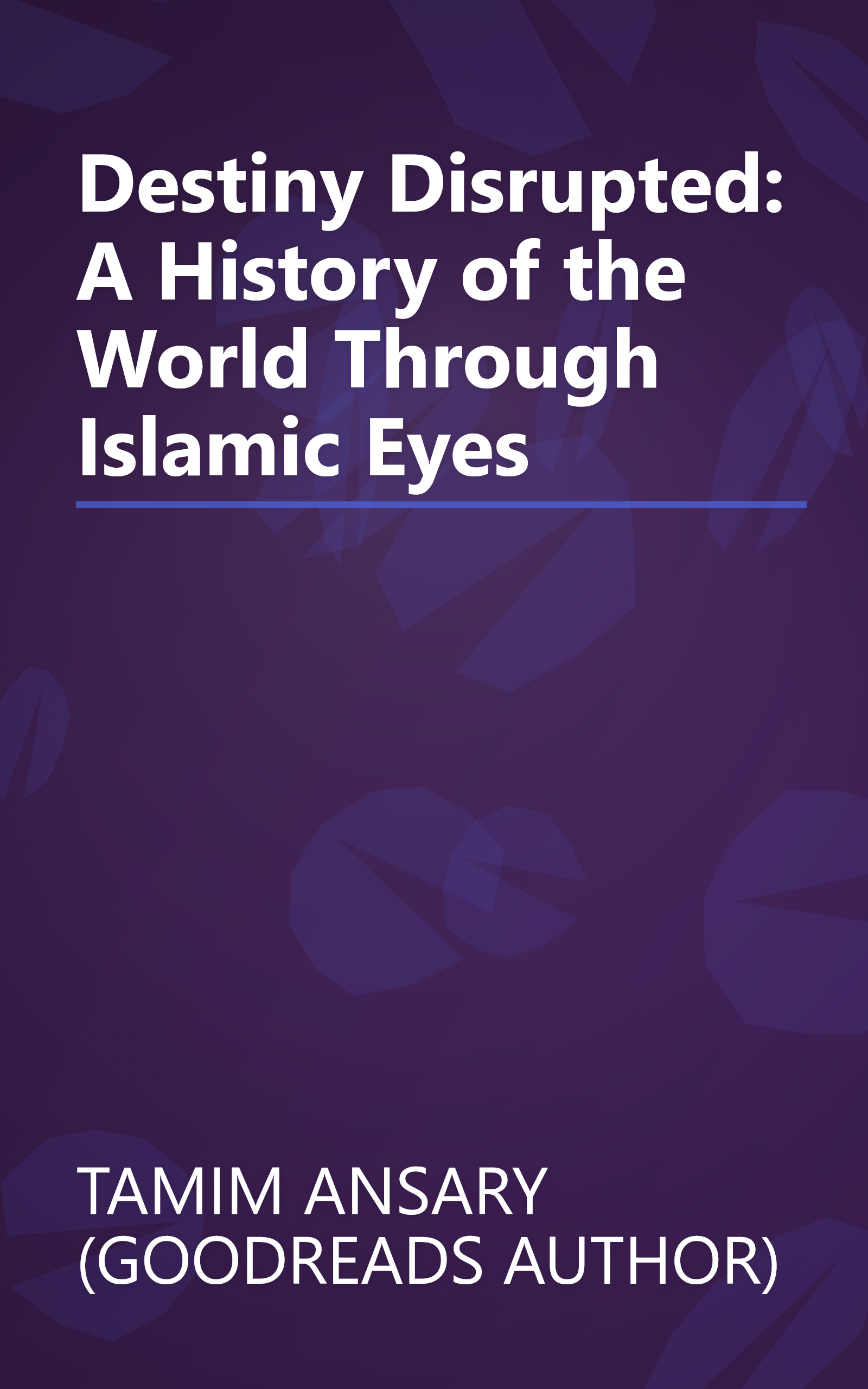 Destiny Disrupted: A History of the World Through Islamic Eyes book cover