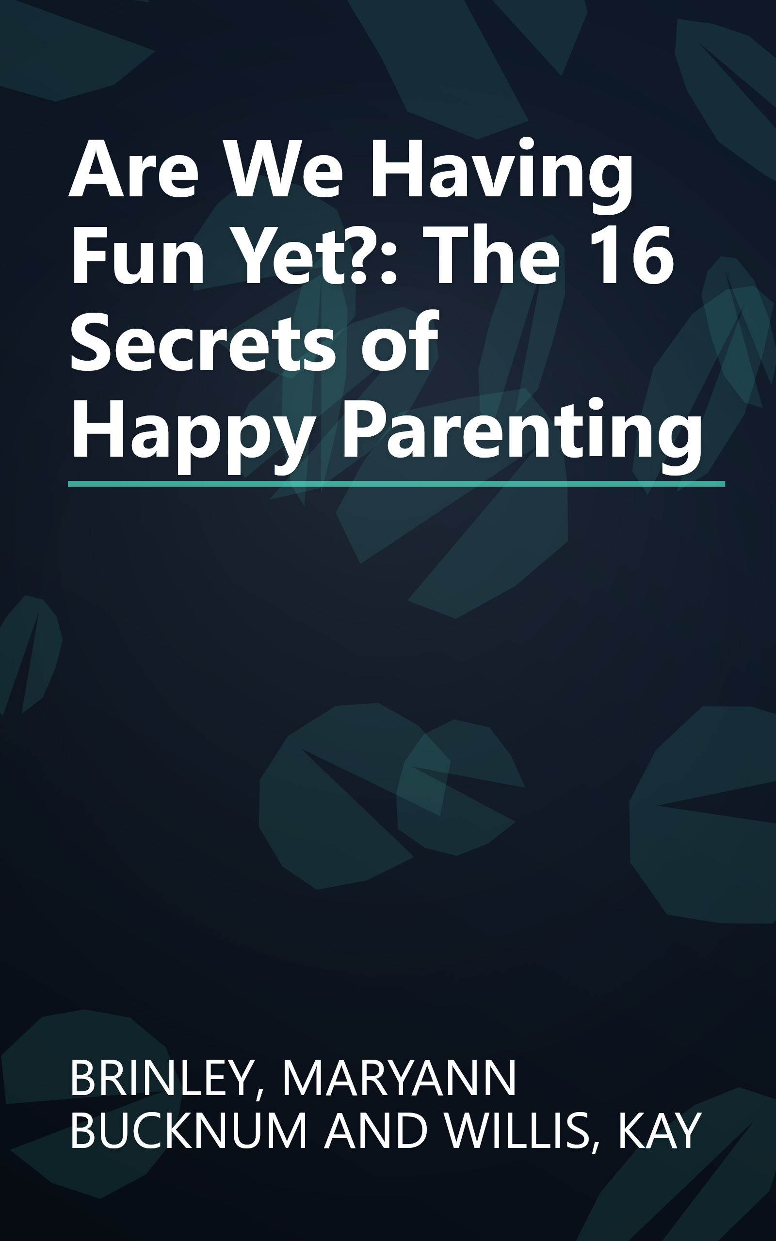 Are We Having Fun Yet?: The 16 Secrets of Happy Parenting book cover