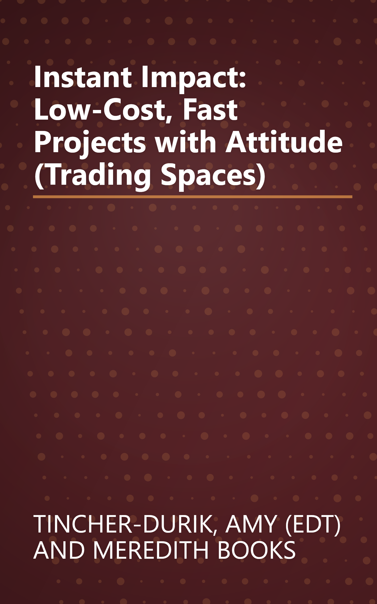 Instant Impact: Low-Cost, Fast Projects with Attitude (Trading Spaces) book cover