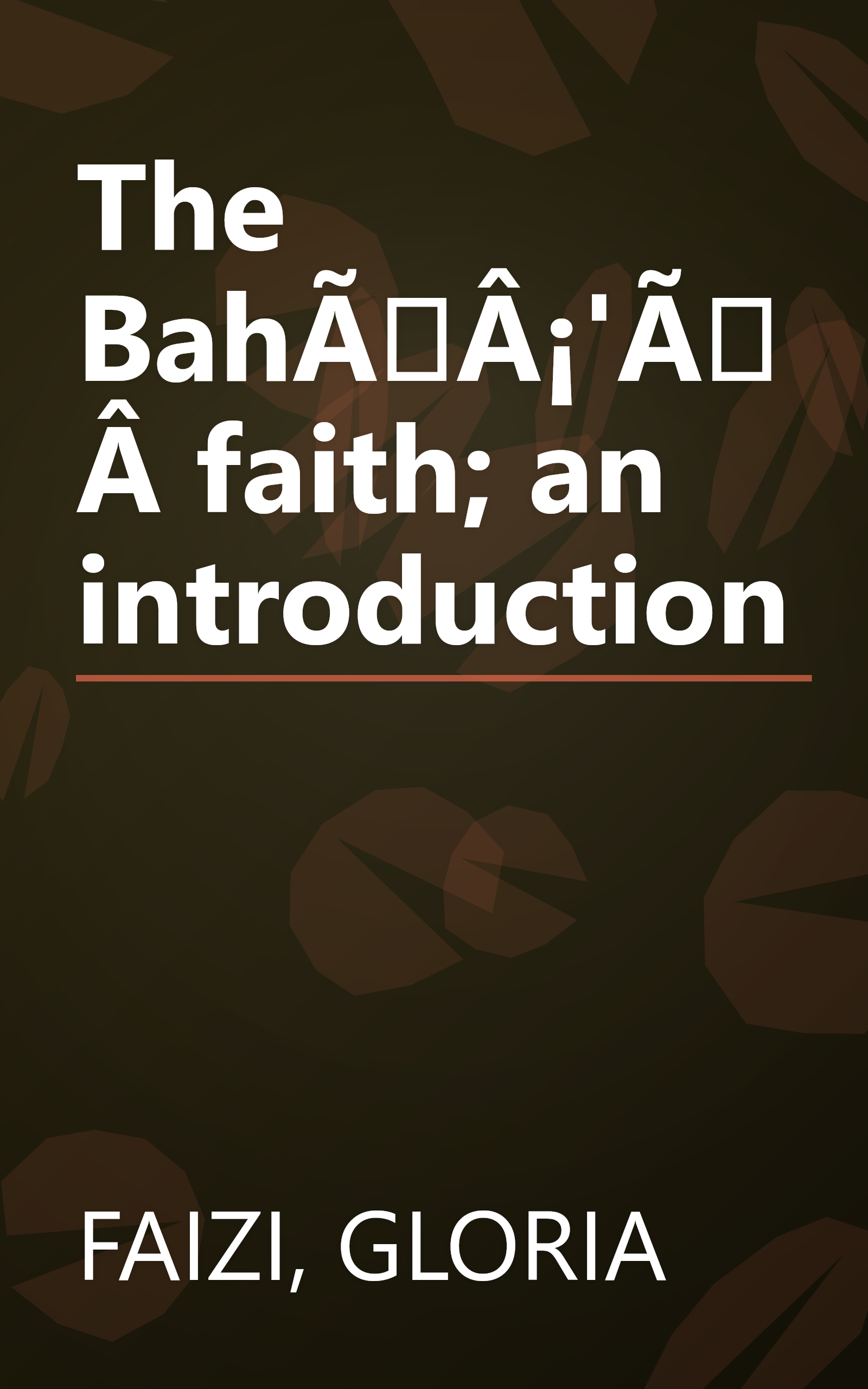 The BahÃÂ¡'ÃÂ­ faith; an introduction book cover