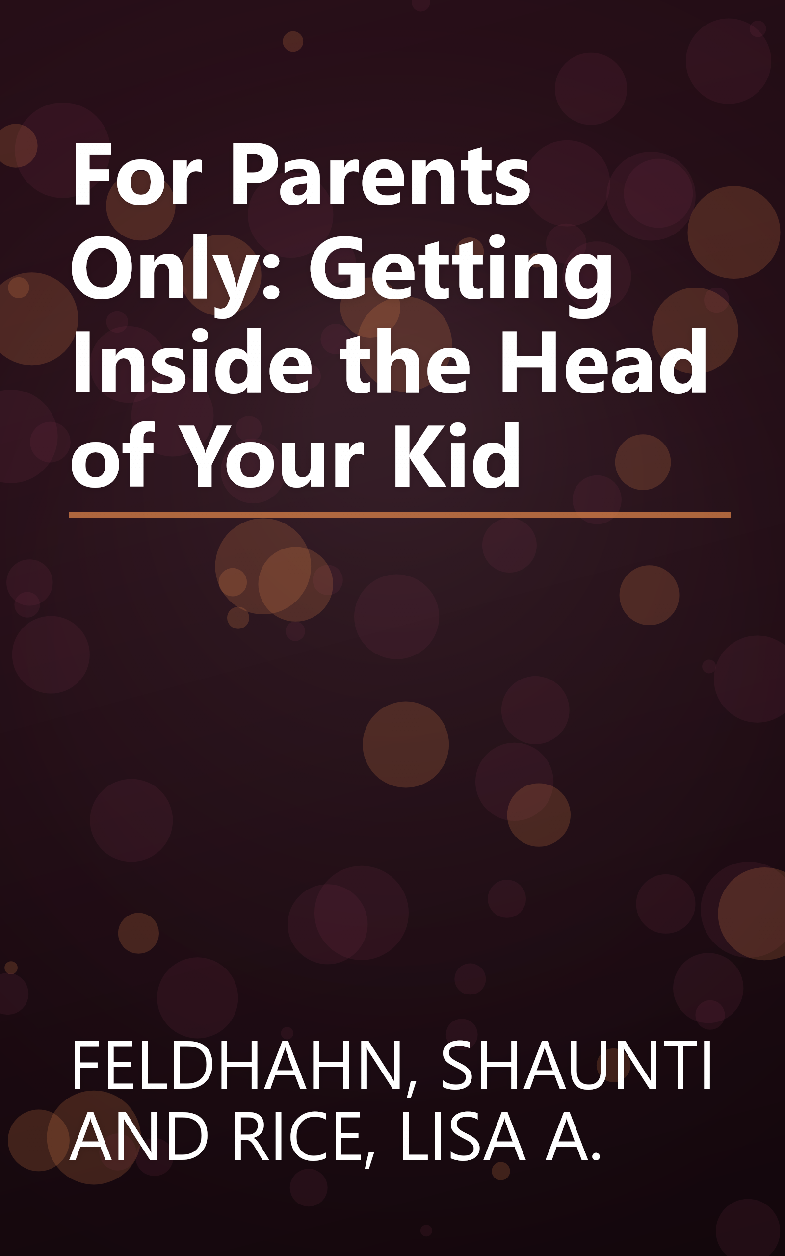 For Parents Only: Getting Inside the Head of Your Kid book cover