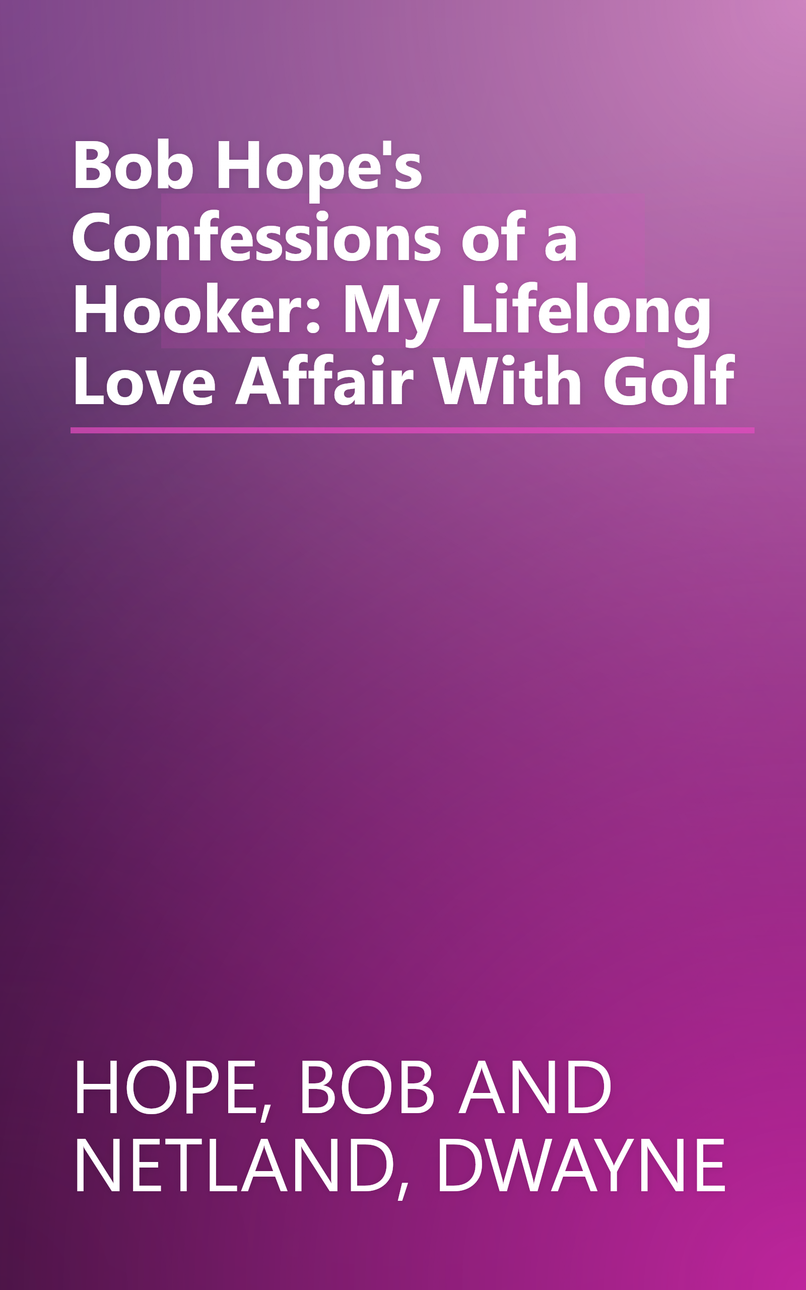 Bob Hope's Confessions of a Hooker: My Lifelong Love Affair With Golf book cover