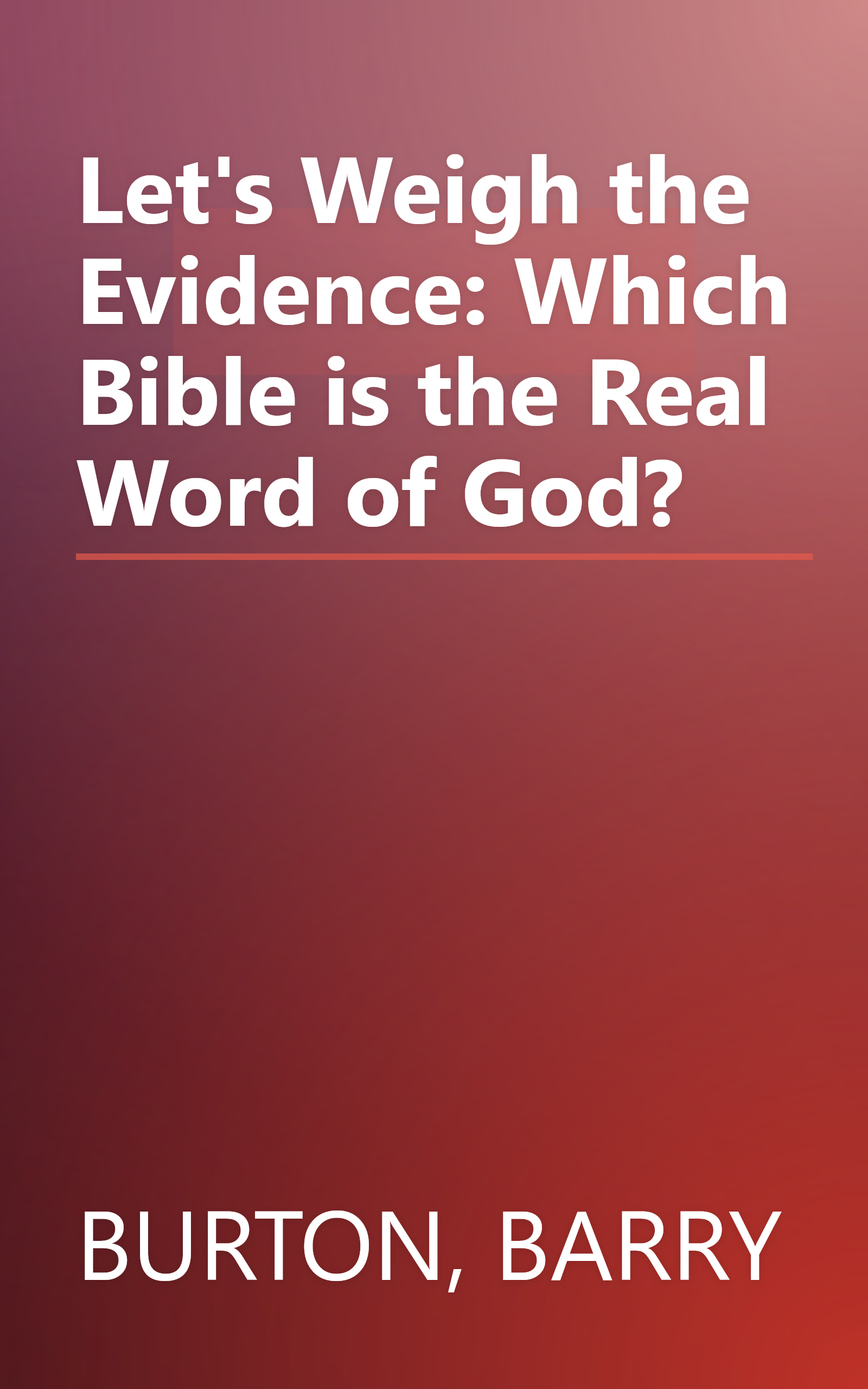 Let's Weigh the Evidence: Which Bible is the Real Word of God? book cover