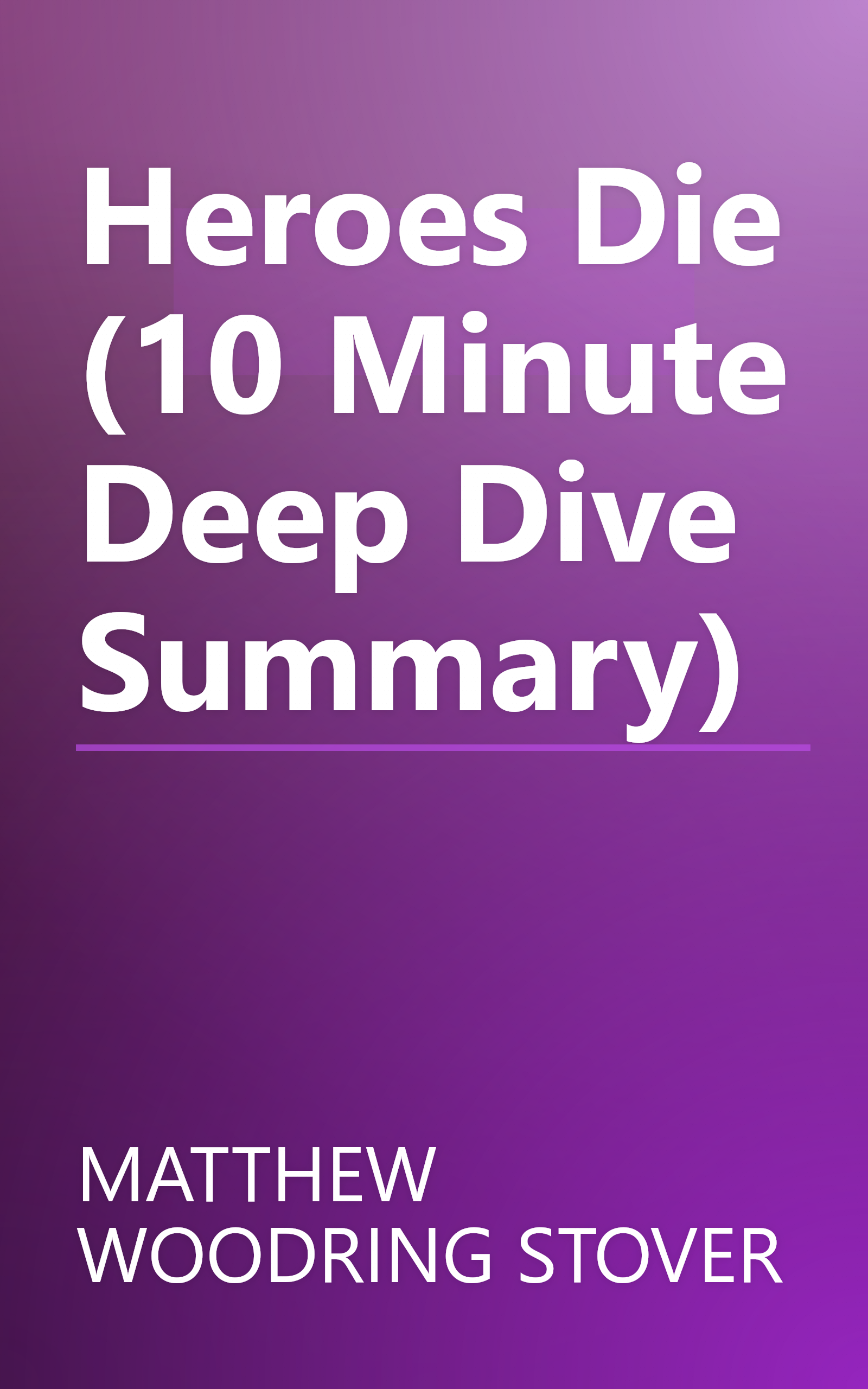Heroes Die (10 Minute   Deep Dive Summary) book cover