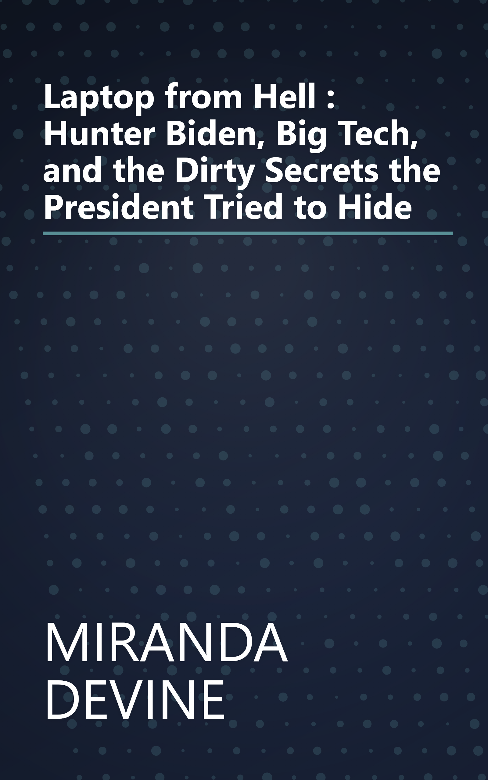 Laptop from Hell : Hunter Biden, Big Tech, and the Dirty Secrets the President Tried to Hide book cover