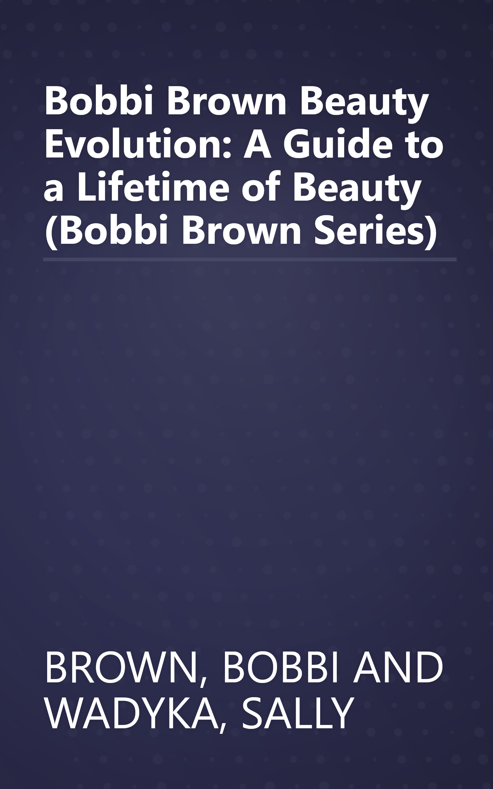 Bobbi Brown Beauty Evolution: A Guide to a Lifetime of Beauty (Bobbi Brown Series) book cover