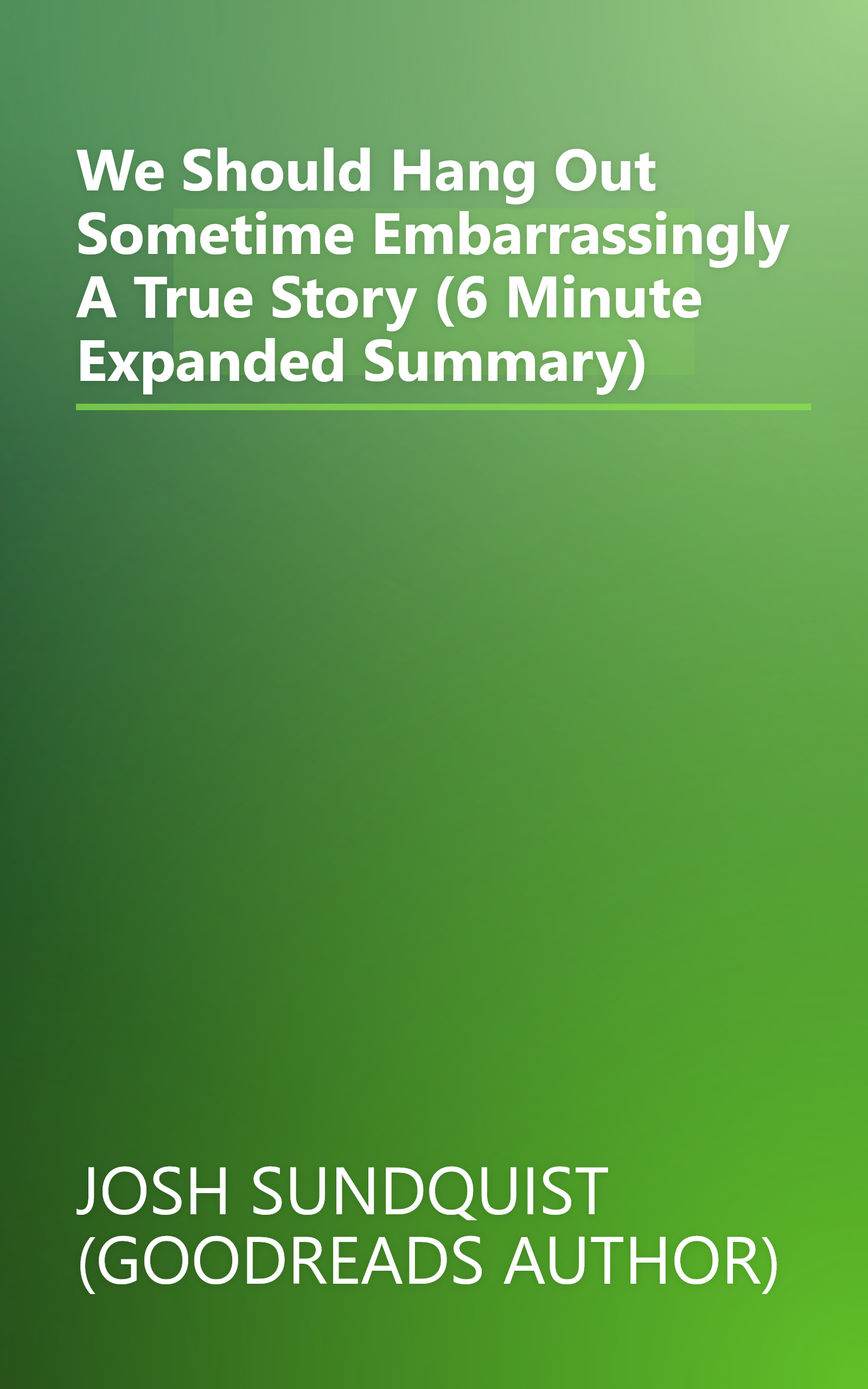 We Should Hang Out Sometime  Embarrassingly  A True Story (6 Minute   Expanded Summary) book cover
