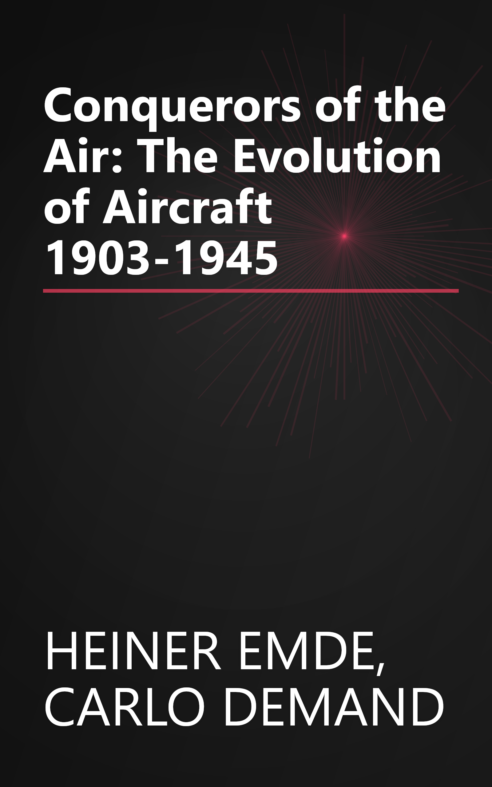 Conquerors of the Air: The Evolution of Aircraft 1903-1945 book cover