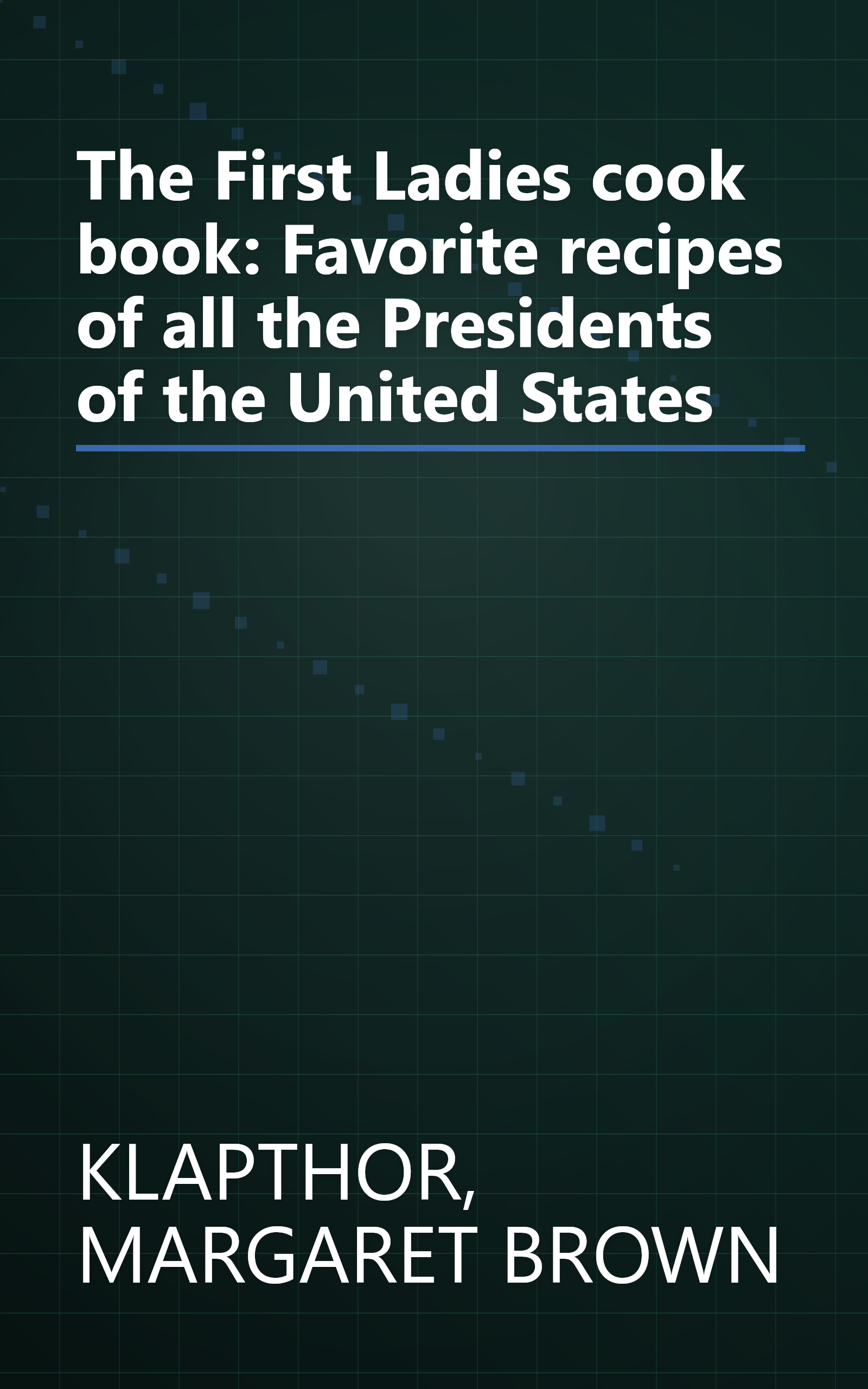 The First Ladies cook book: Favorite recipes of all the Presidents of the United States book cover
