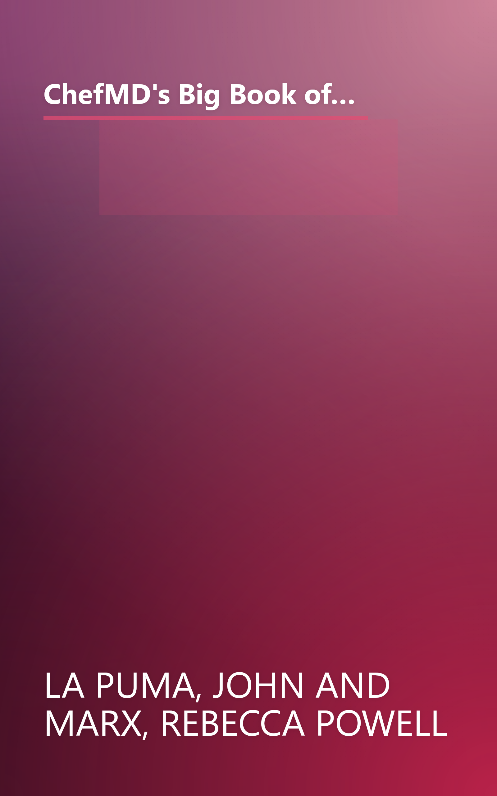 ChefMD's Big Book of Culinary Medicine: A Food Lover's Road Map to Losing Weight, Preventing Disease, and Getting Really Healthy book cover