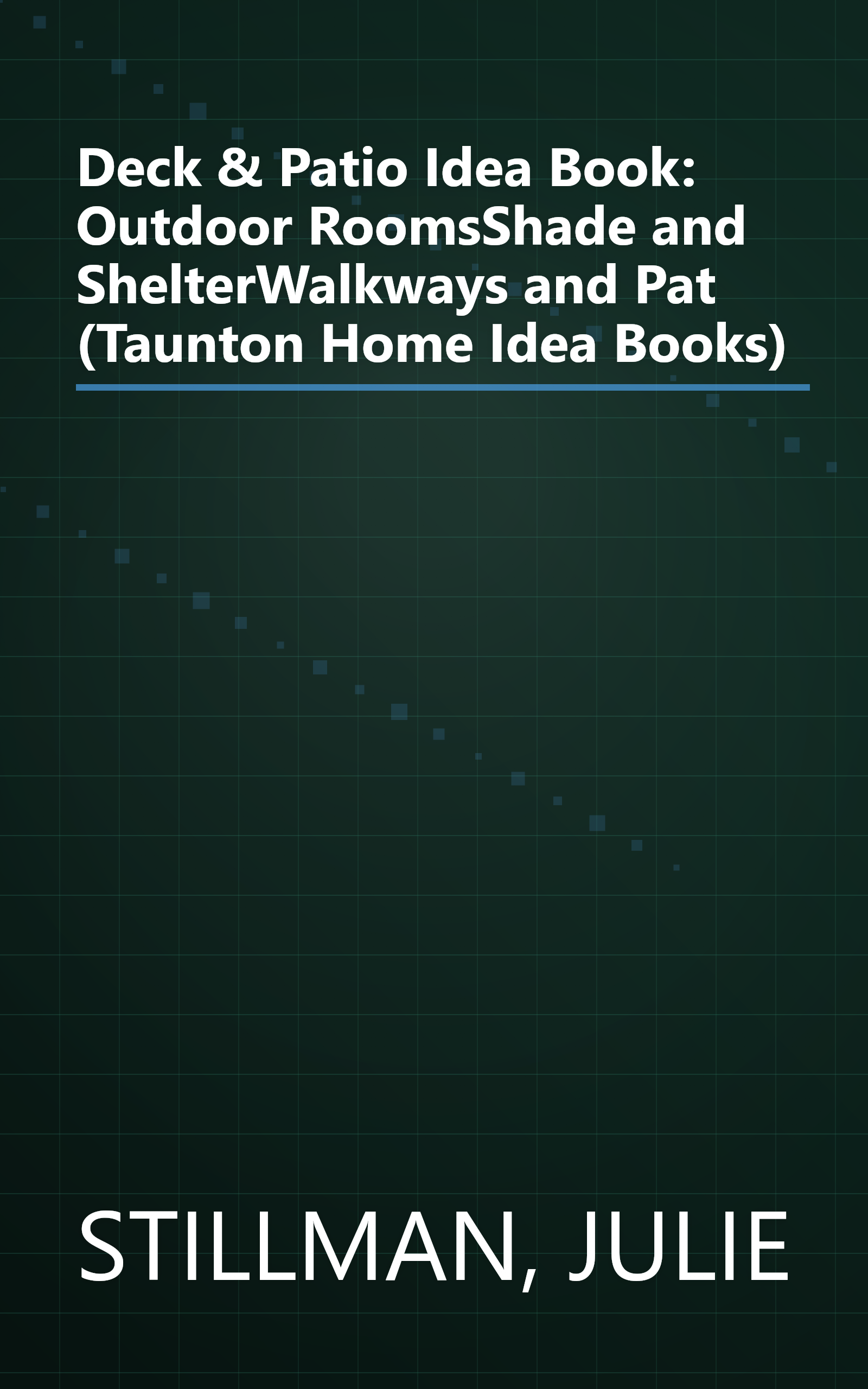 Deck & Patio Idea Book: Outdoor RoomsShade and ShelterWalkways and Pat (Taunton Home Idea Books) book cover