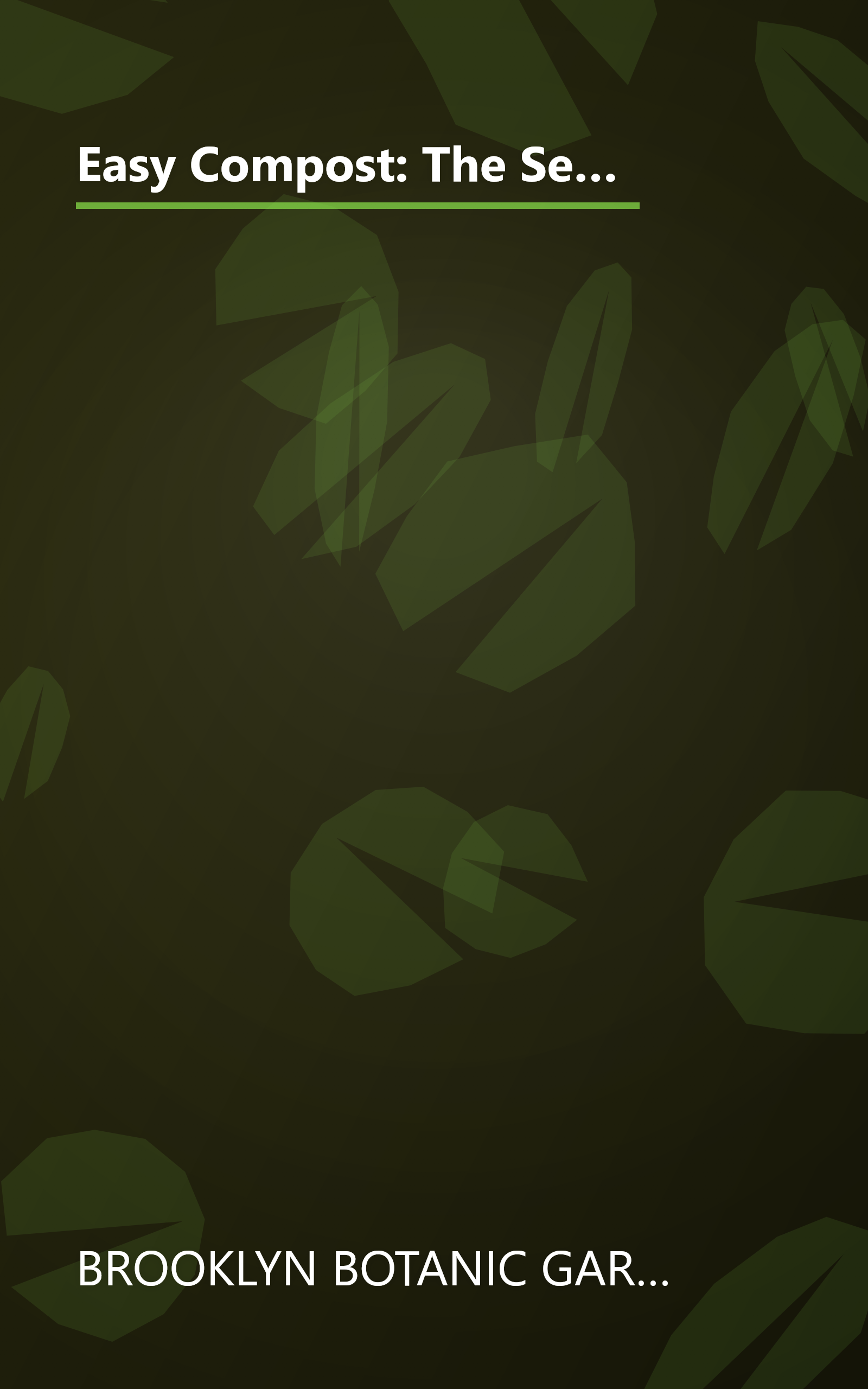 Easy Compost: The Secret to Great Soil and Spectacular Plants (Brooklyn Botanic Garden 21st-Century Gardening Series) (Brooklyn Botanic Garden All-Region Guide) book cover