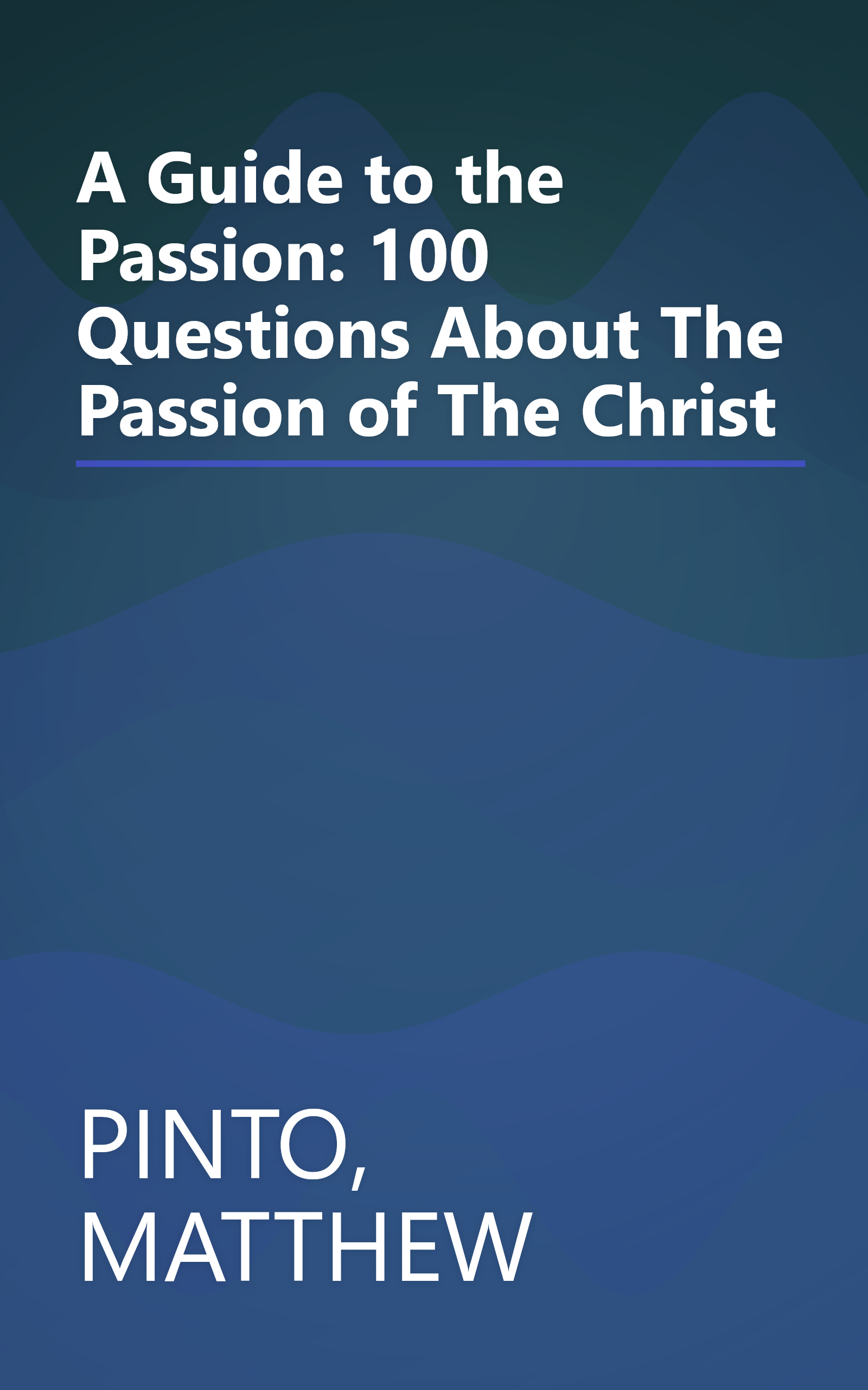 A Guide to the Passion: 100 Questions About The Passion of The Christ book cover