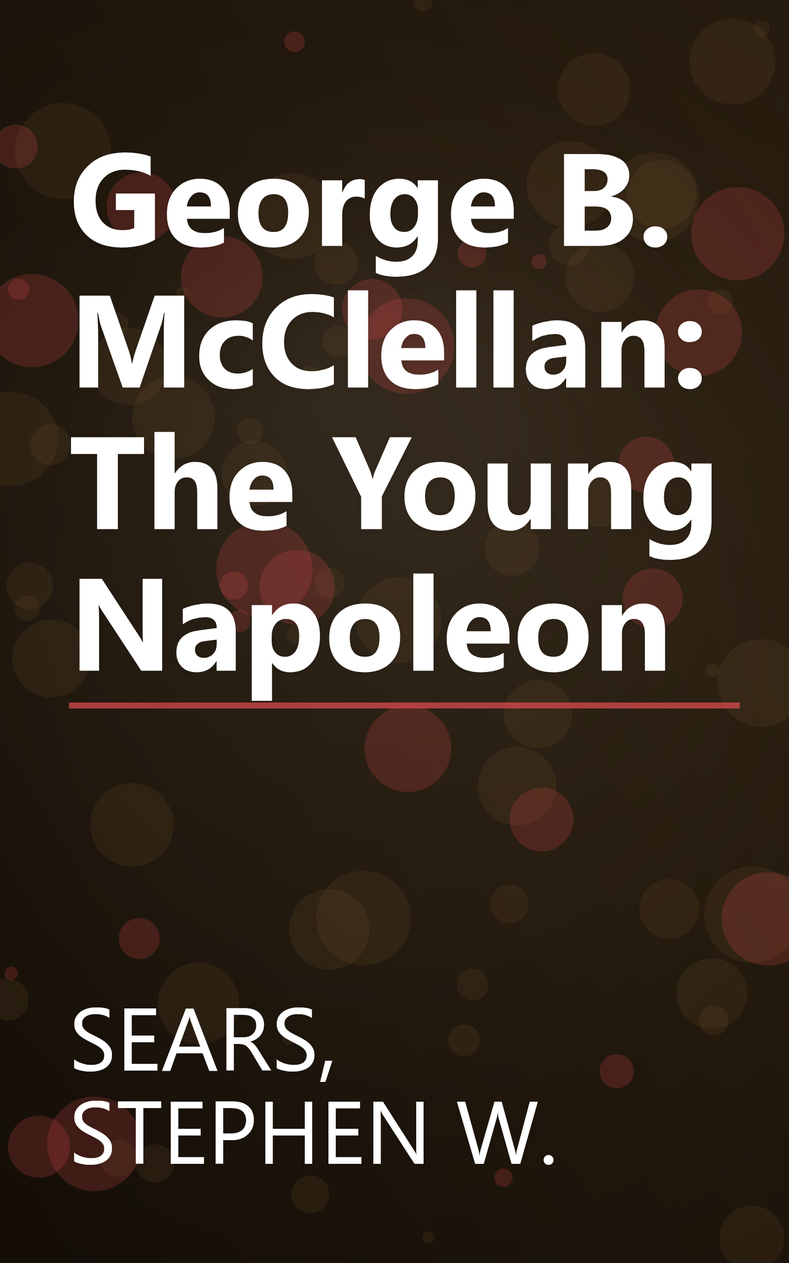 George B. McClellan: The Young Napoleon book cover