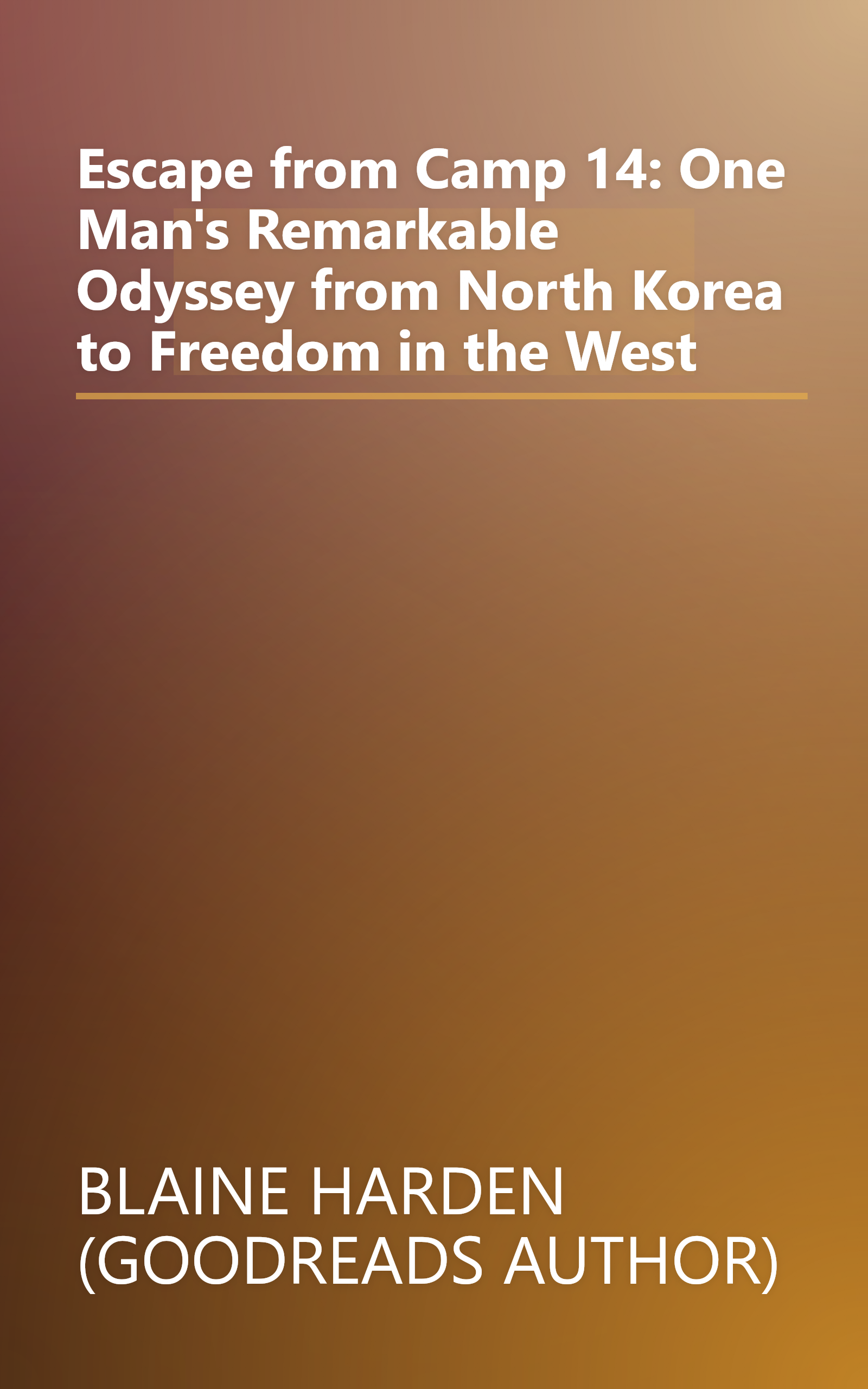 Escape from Camp 14: One Man's Remarkable Odyssey from North Korea to Freedom in the West book cover