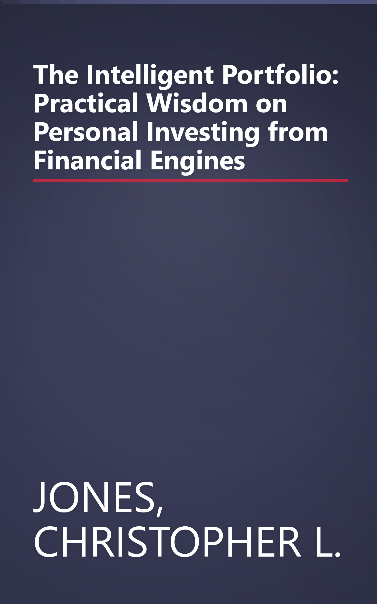 The Intelligent Portfolio: Practical Wisdom on Personal Investing from Financial Engines book cover