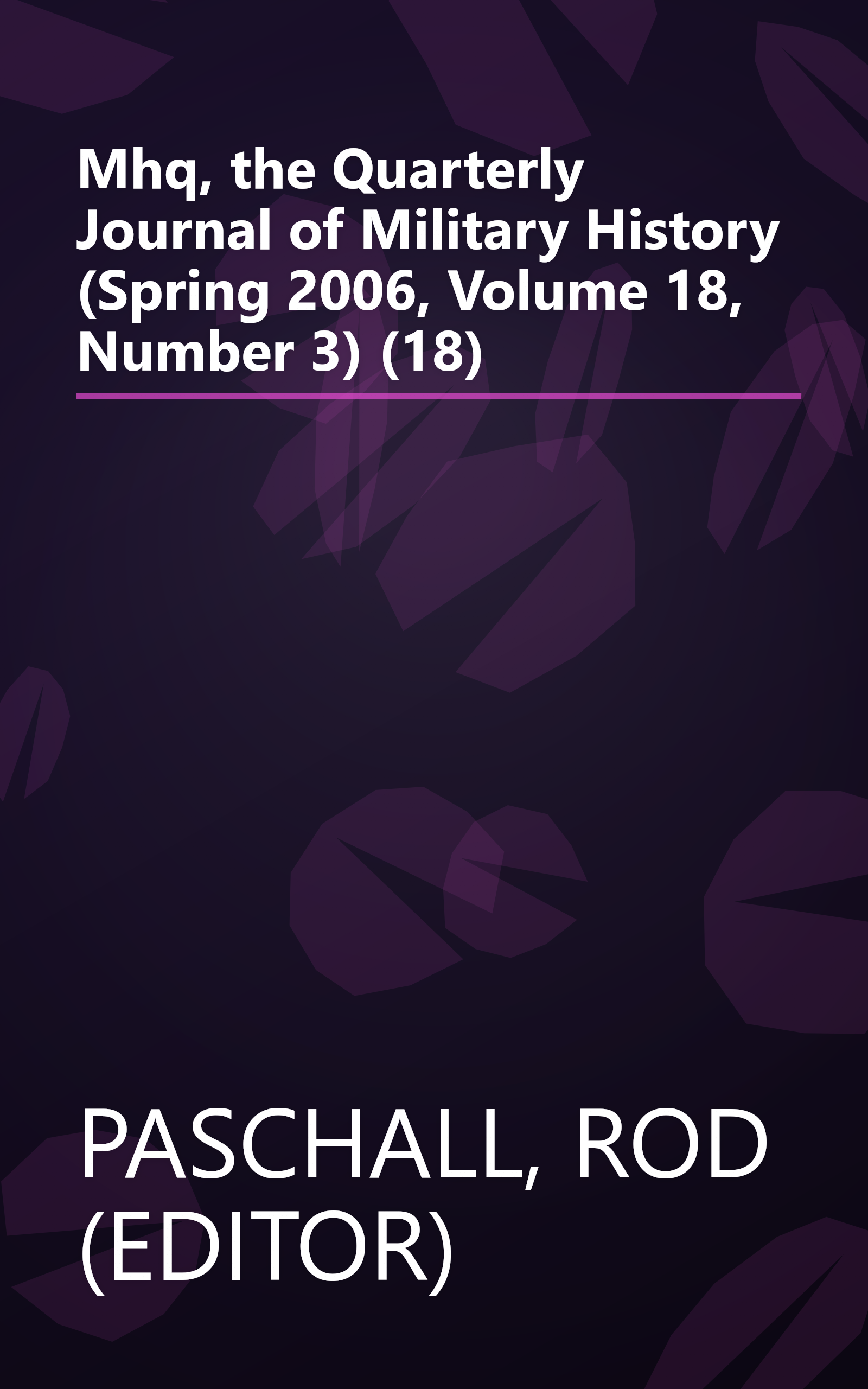 Mhq, the Quarterly Journal of Military History (Spring 2006, Volume 18, Number 3) (18) book cover