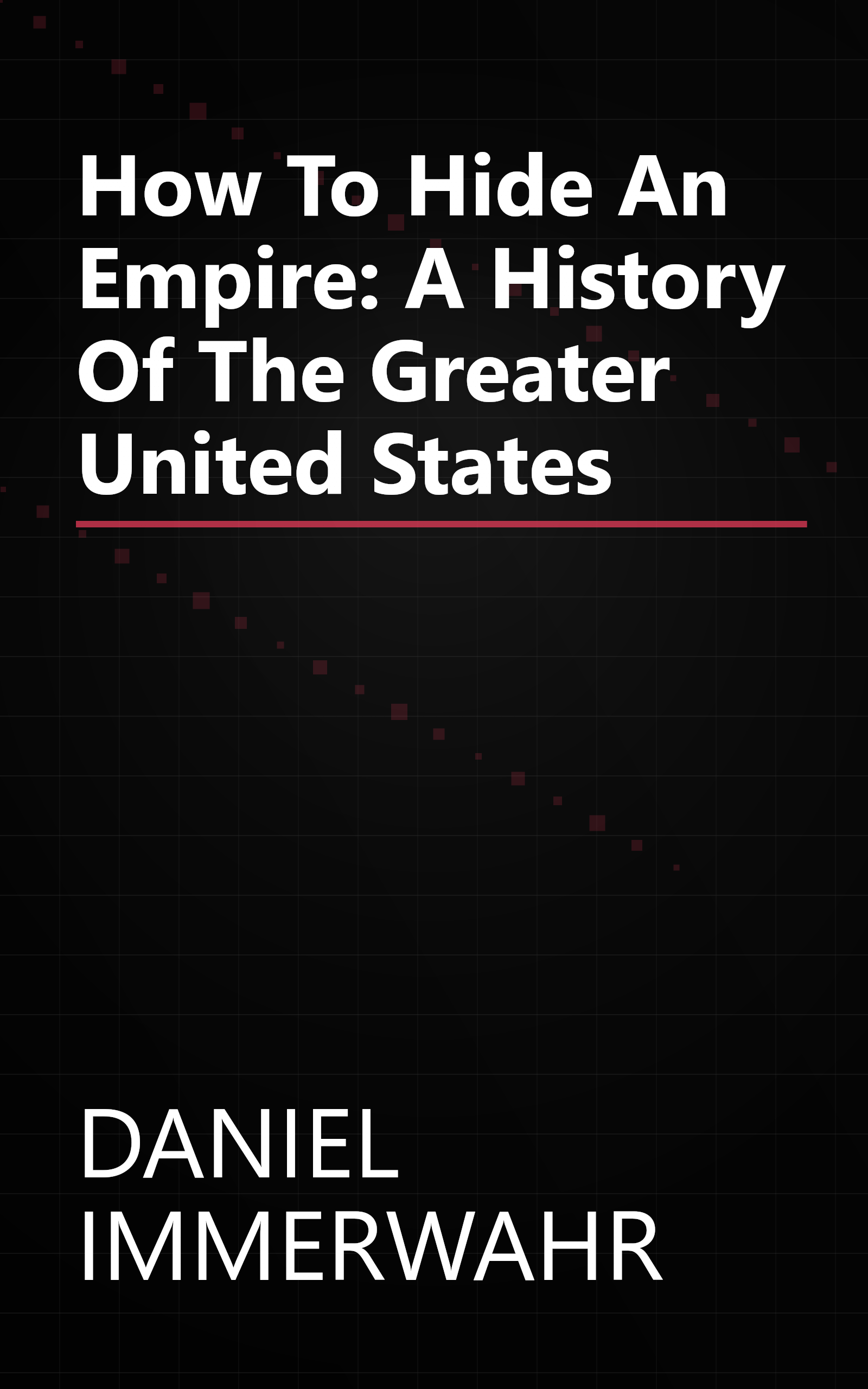 How To Hide An Empire: A History Of The Greater United States book cover