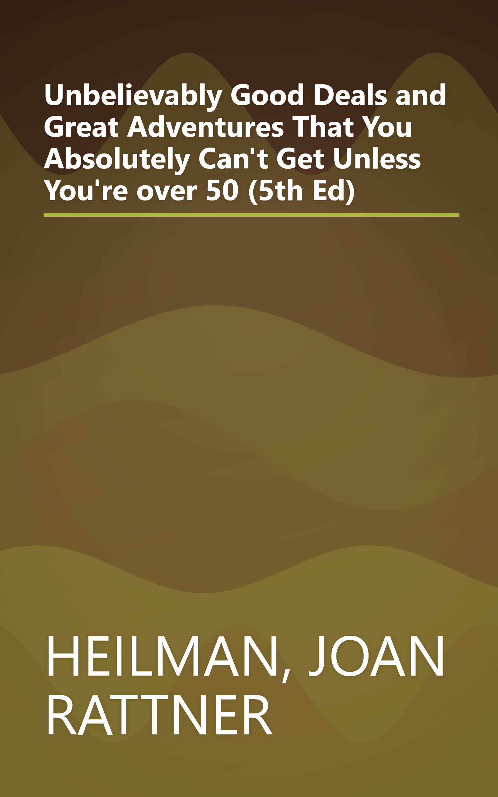 Unbelievably Good Deals and Great Adventures That You Absolutely Can't Get Unless You're over 50 (5th Ed) book cover