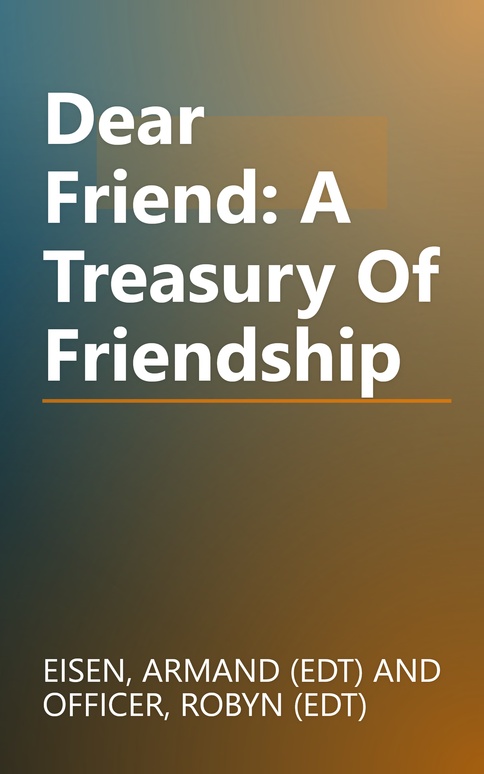Dear Friend: A Treasury Of Friendship book cover