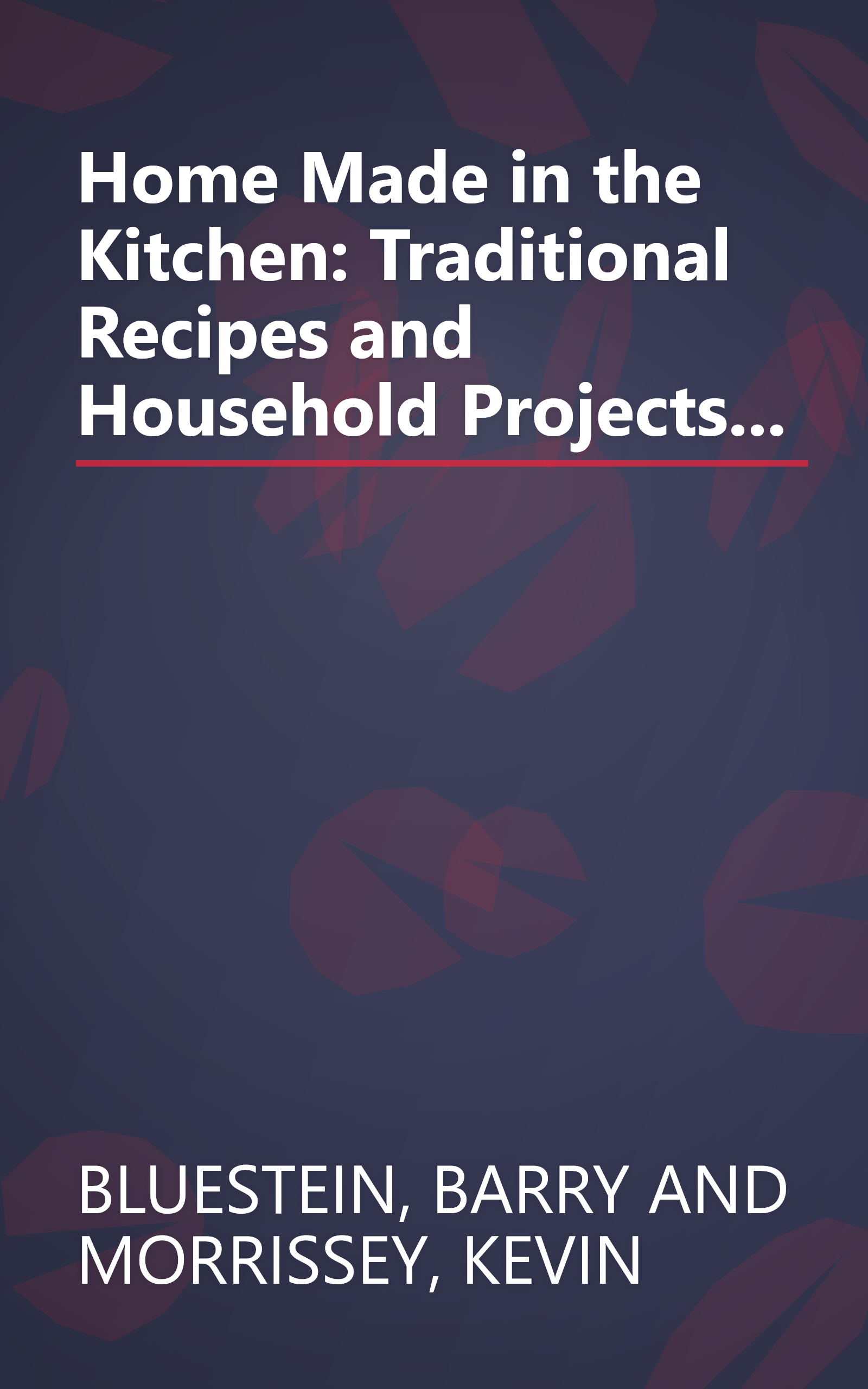 Home Made in the Kitchen: Traditional Recipes and Household Projects... book cover