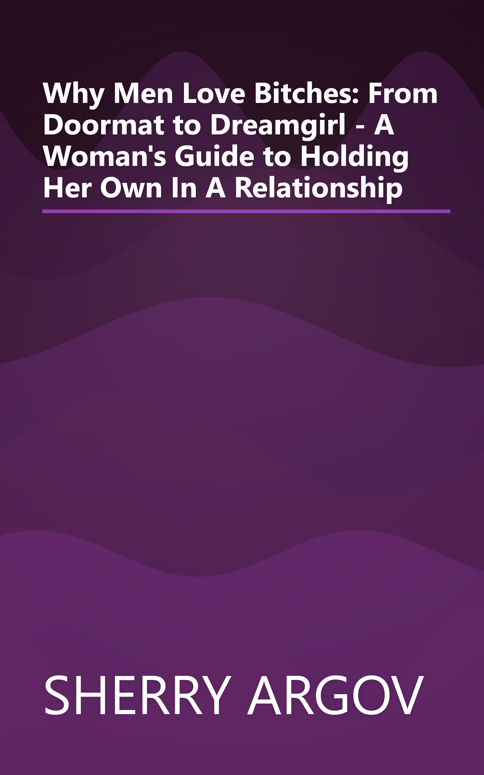 Why Men Love Bitches: From Doormat to Dreamgirl - A Woman's Guide to Holding Her Own In A Relationship book cover