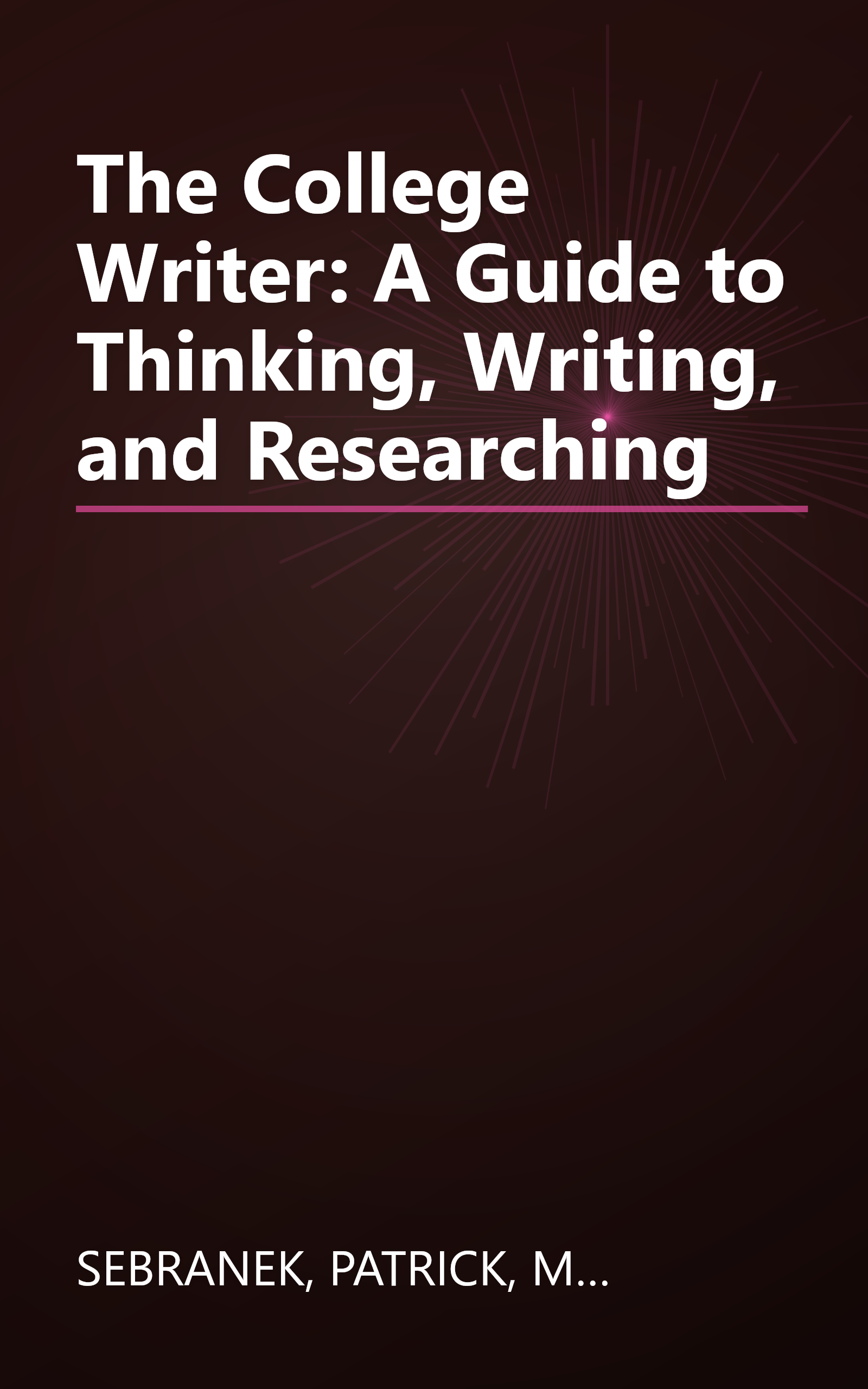 The College Writer: A Guide to Thinking, Writing, and Researching book cover