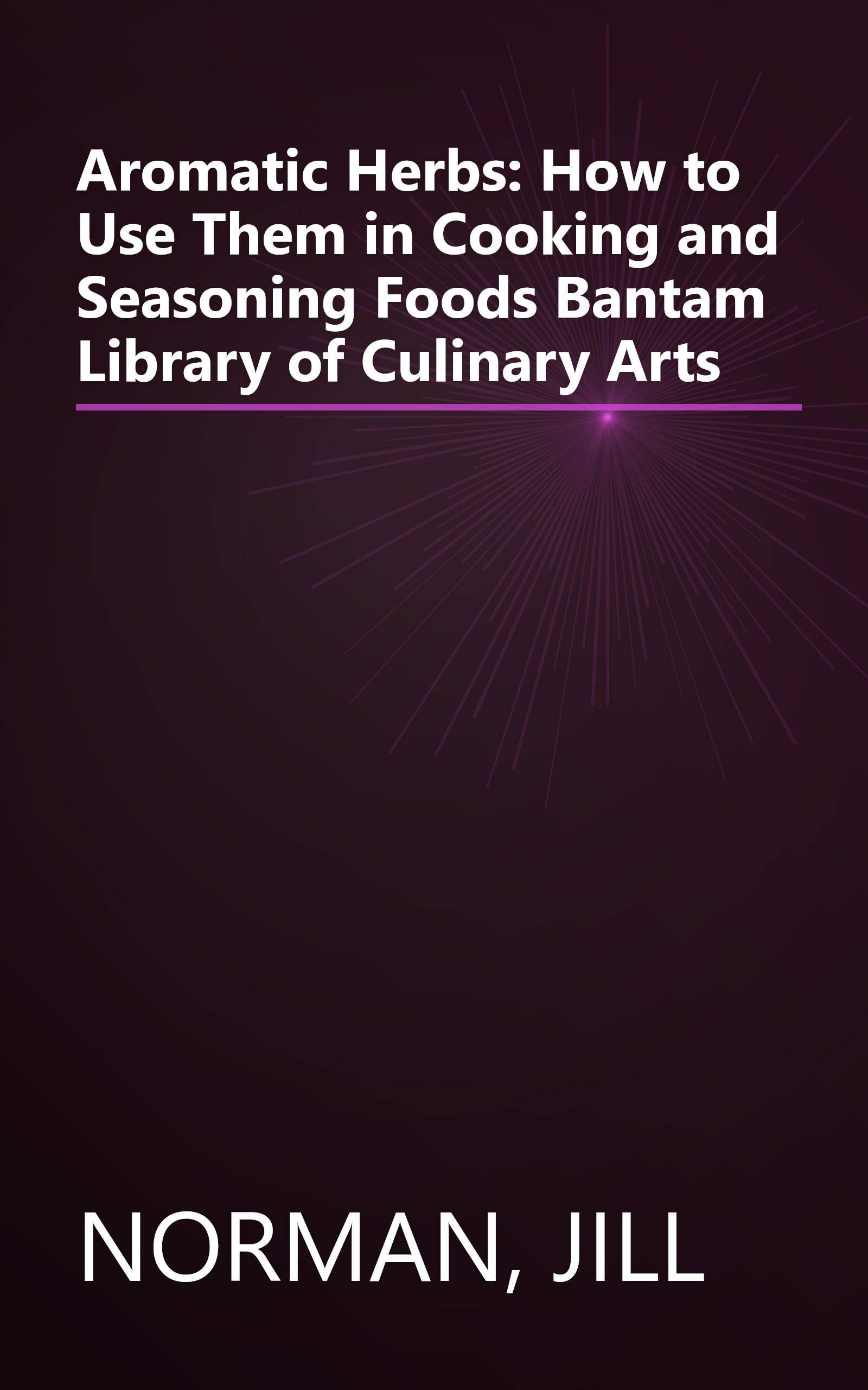 Aromatic Herbs: How to Use Them in Cooking and Seasoning Foods Bantam Library of Culinary Arts book cover