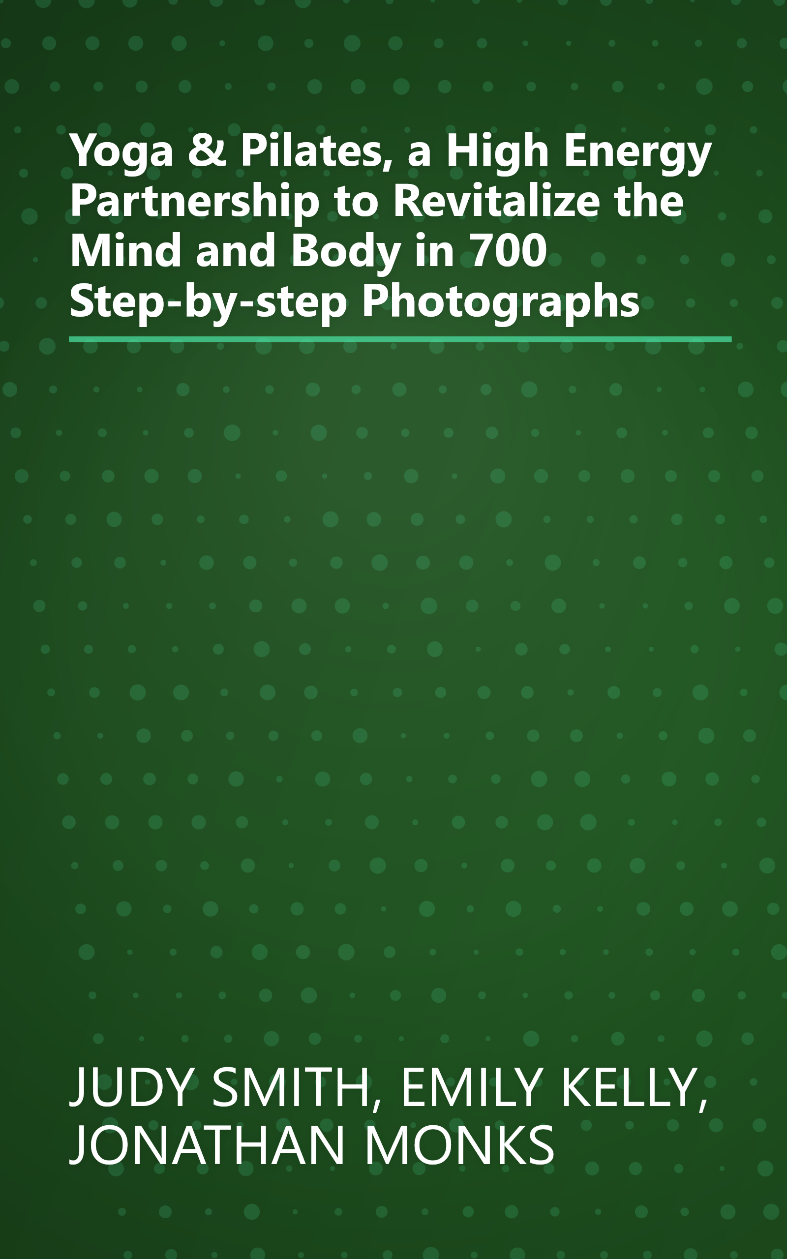 Yoga & Pilates, a High Energy Partnership to Revitalize the Mind and Body in 700 Step-by-step Photographs book cover