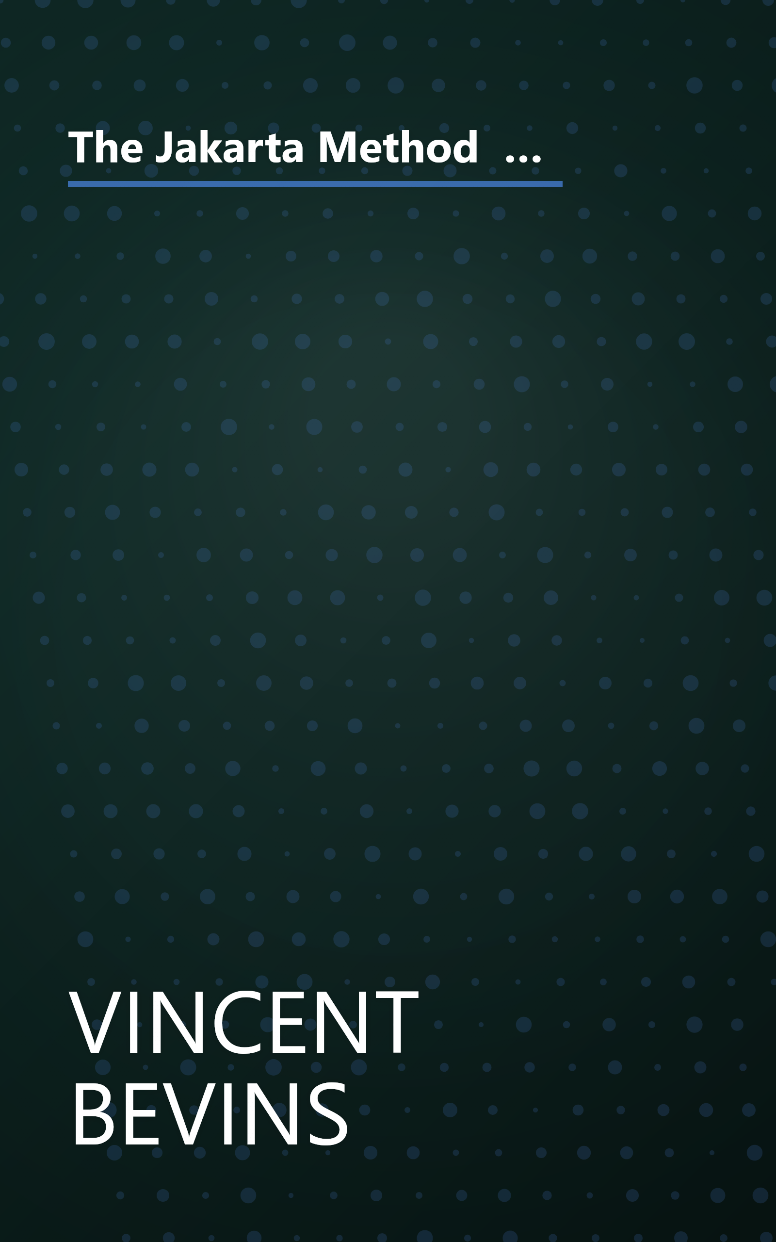 The Jakarta Method  Washington S Anticommunist Crusade And The Mass Murder Program That Shaped Our W (10 Minute   Deep Dive Summary) book cover