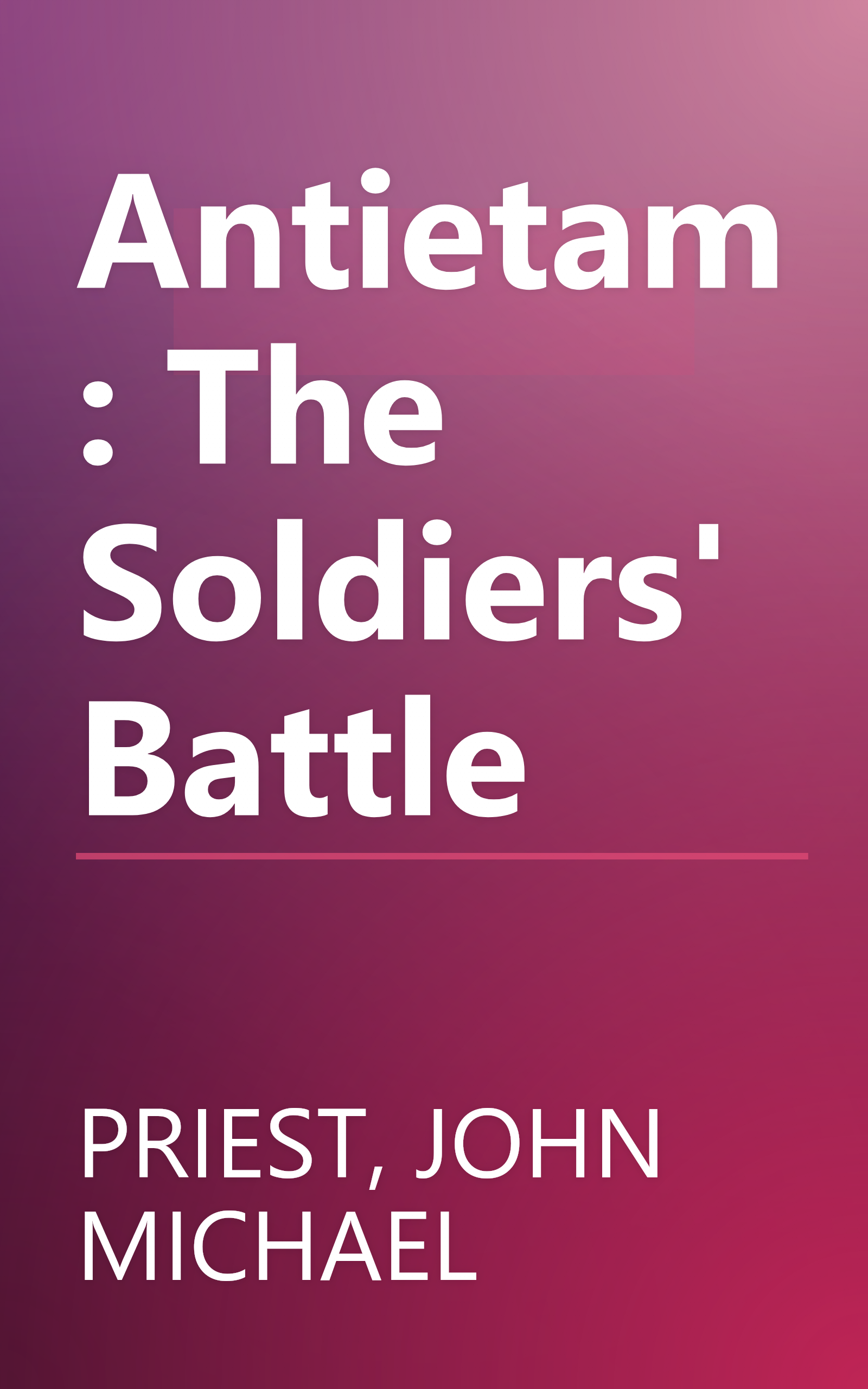 Antietam : The Soldiers' Battle book cover