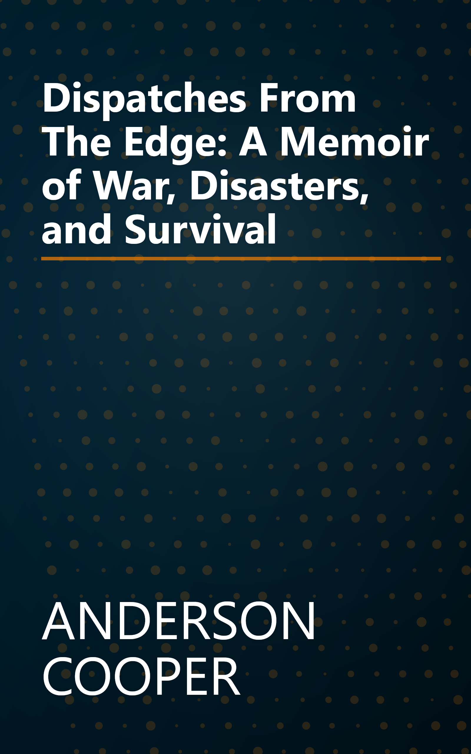 Dispatches From The Edge: A Memoir of War, Disasters, and Survival book cover