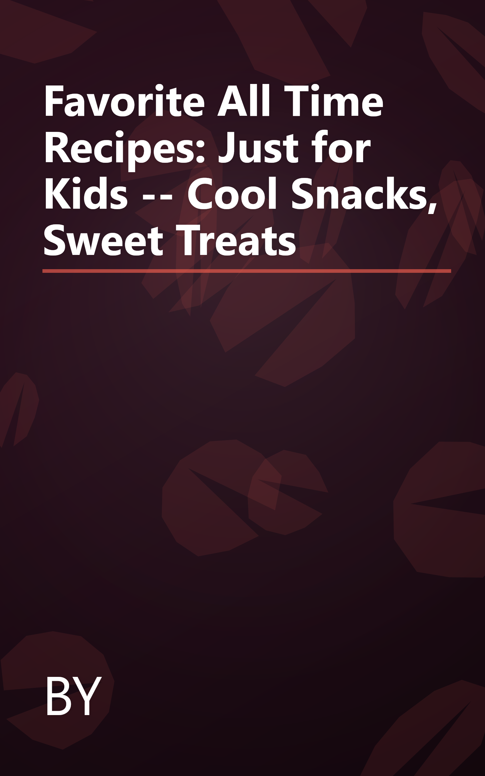 Favorite All Time Recipes: Just for Kids -- Cool Snacks, Sweet Treats book cover