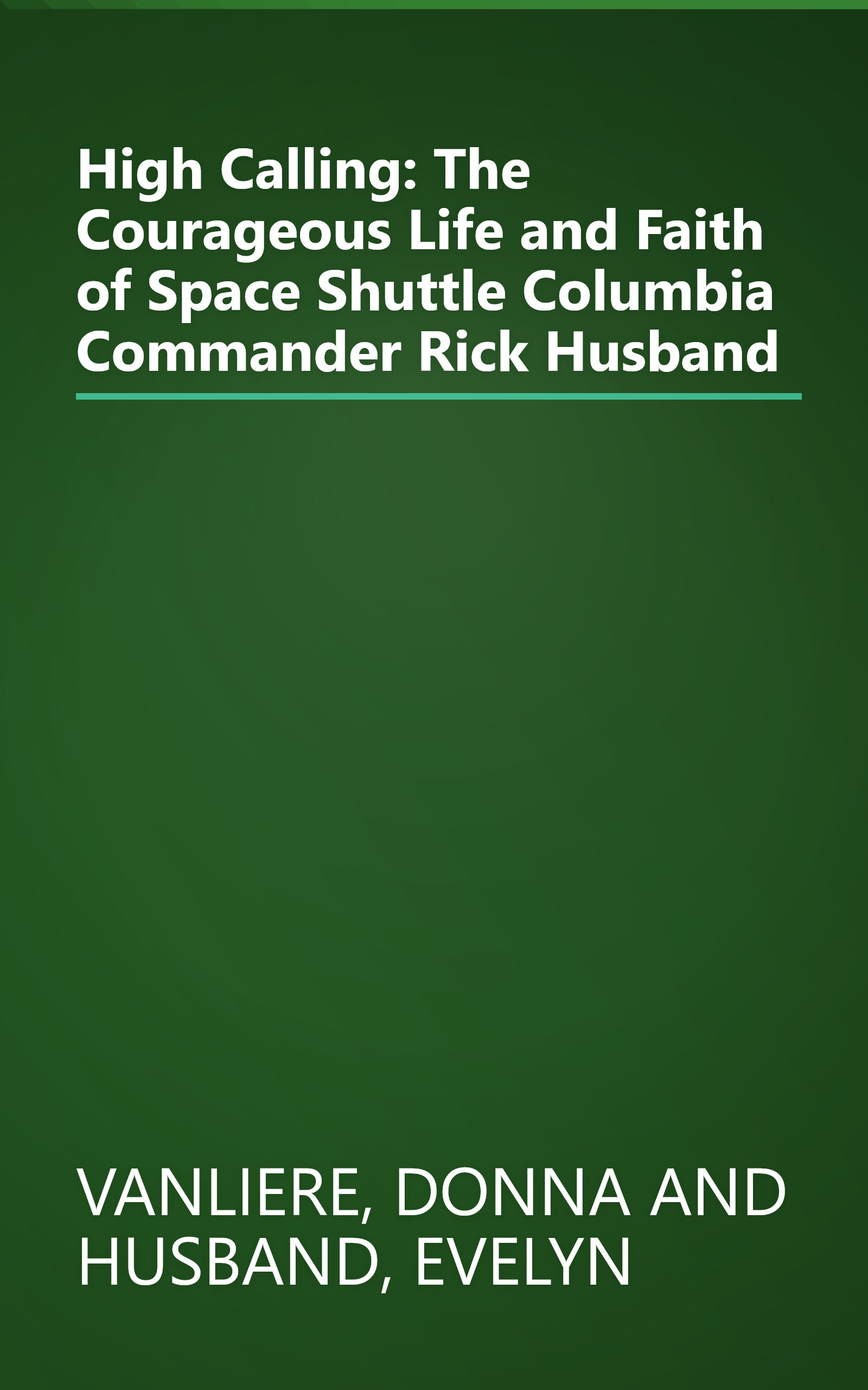 High Calling: The Courageous Life and Faith of Space Shuttle Columbia Commander Rick Husband book cover