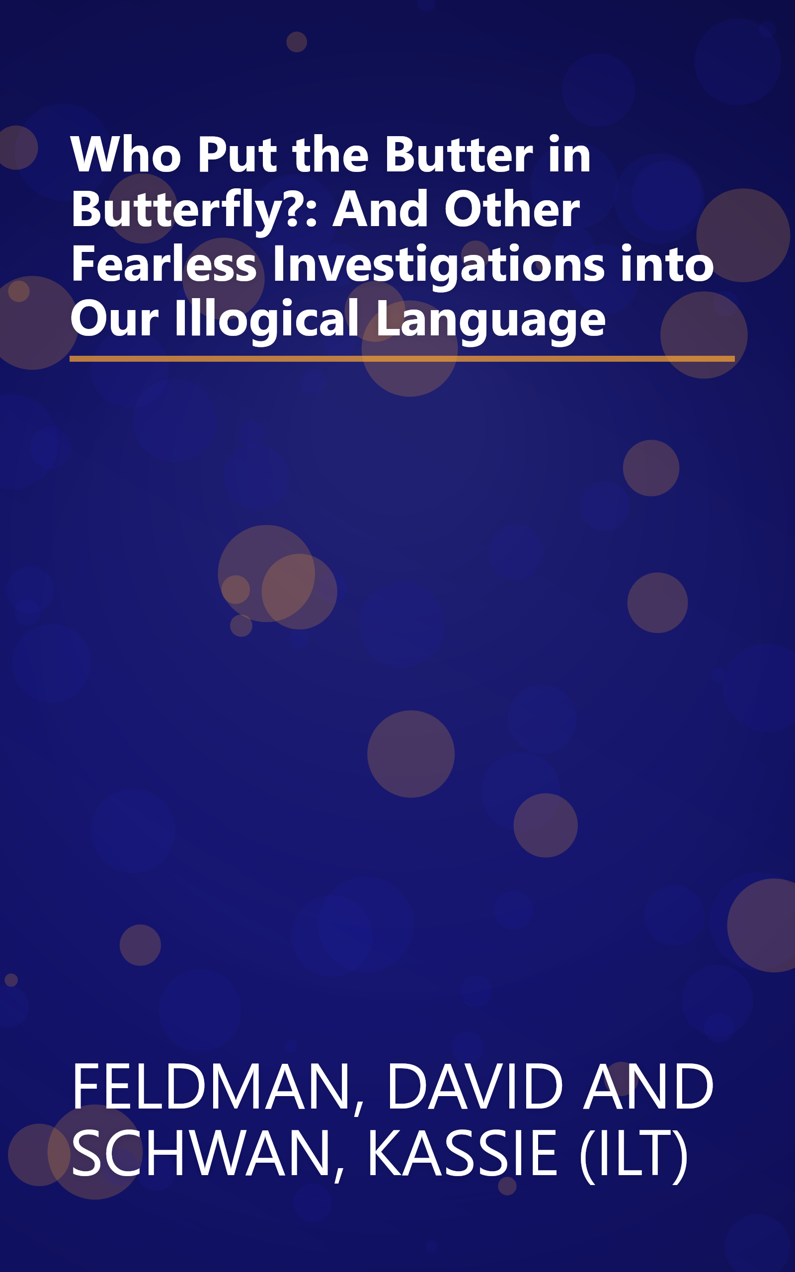 Who Put the Butter in Butterfly?: And Other Fearless Investigations into Our Illogical Language book cover