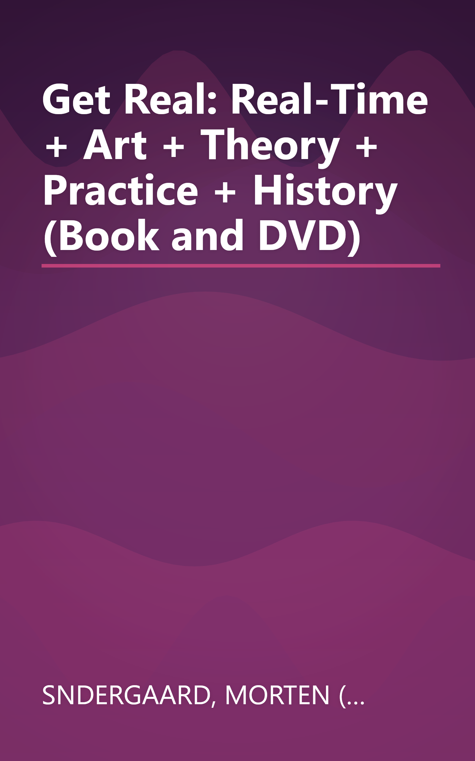 Get Real: Real-Time + Art + Theory + Practice + History (Book and DVD) book cover