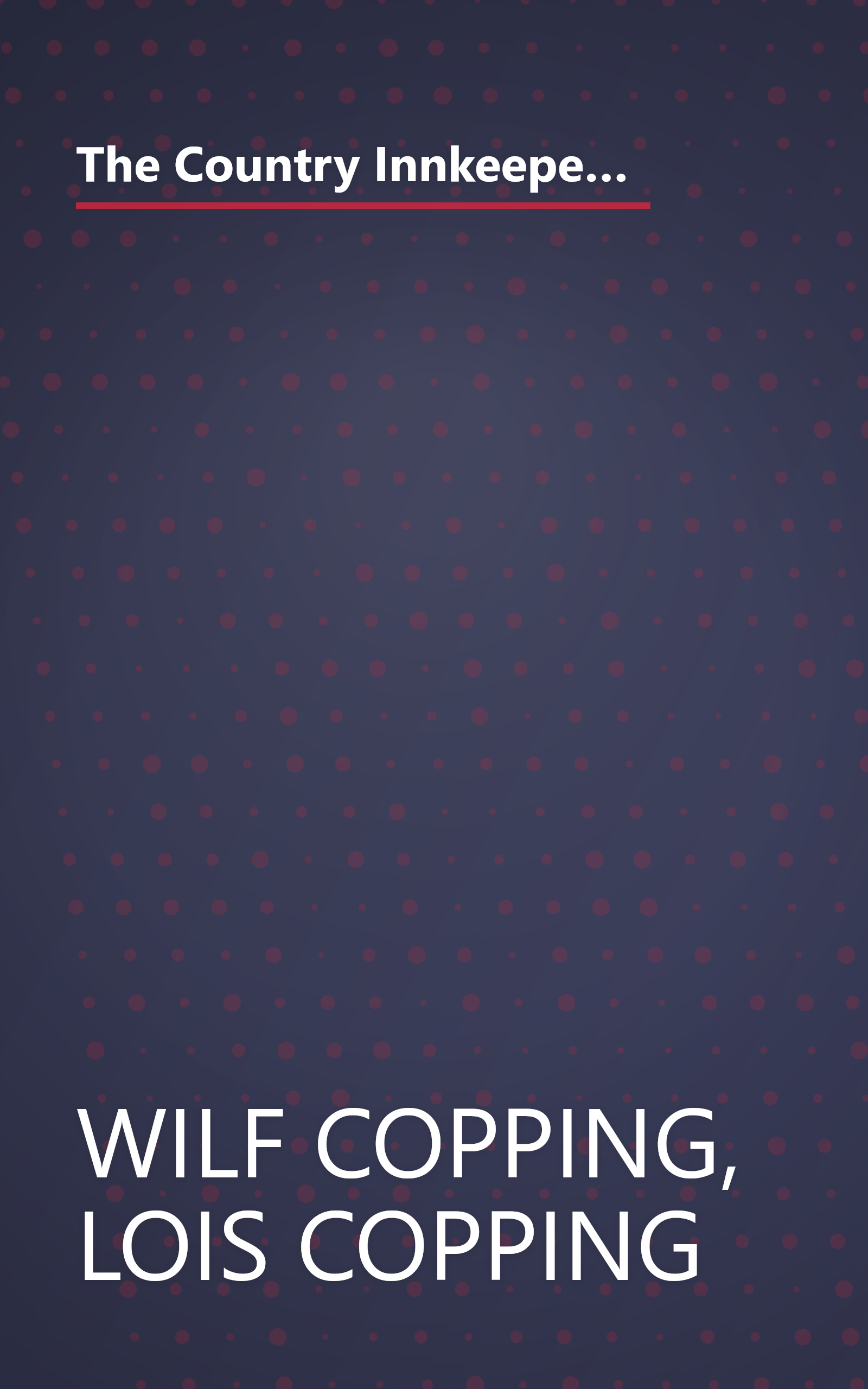 The Country Innkeepers' Cookbook: In which Vermont Innkeepers Wilf and Lois Copping Share Their Favorite Never-Miss Recipes for Foods With Flair book cover