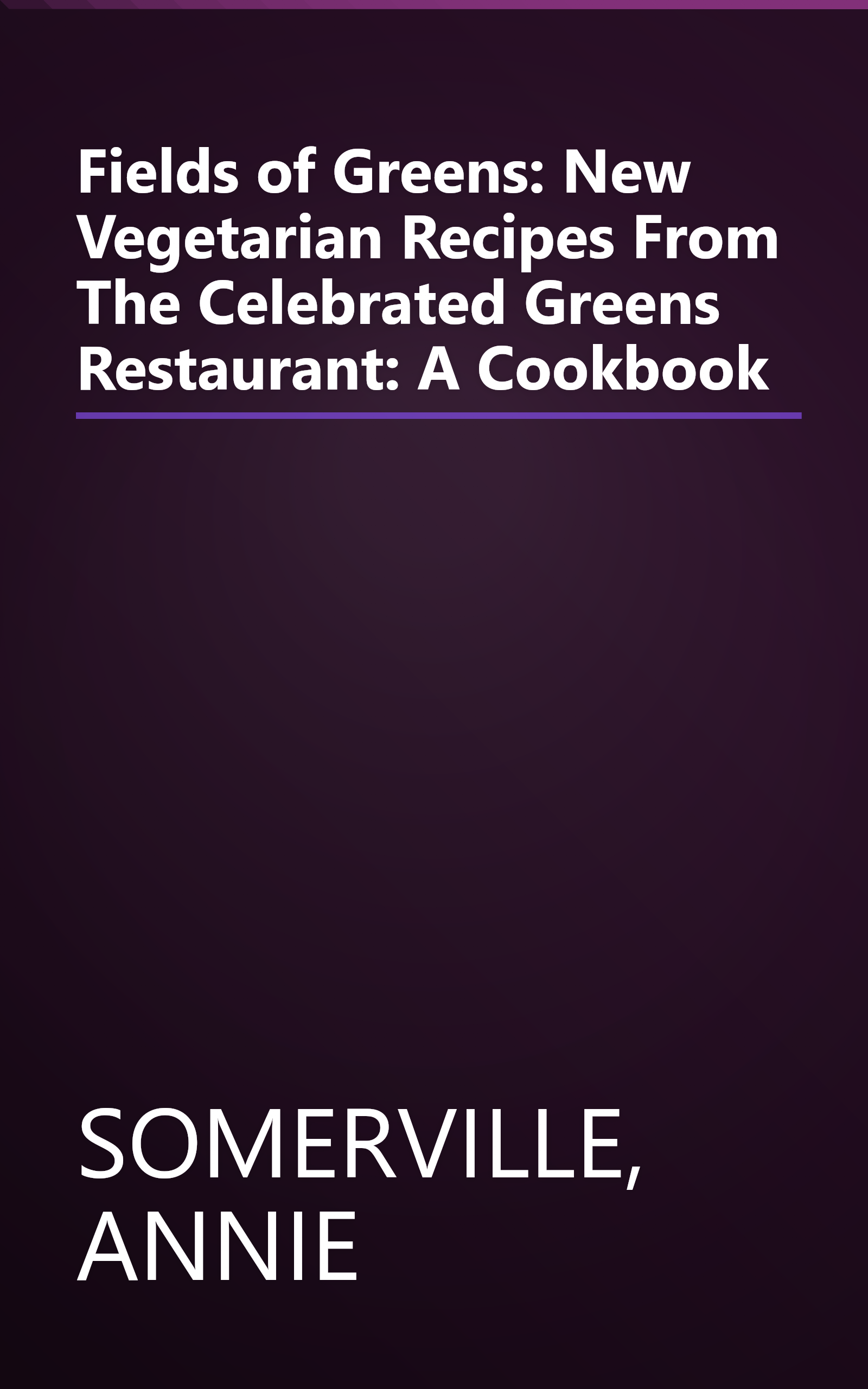 Fields of Greens: New Vegetarian Recipes From The Celebrated Greens Restaurant: A Cookbook book cover