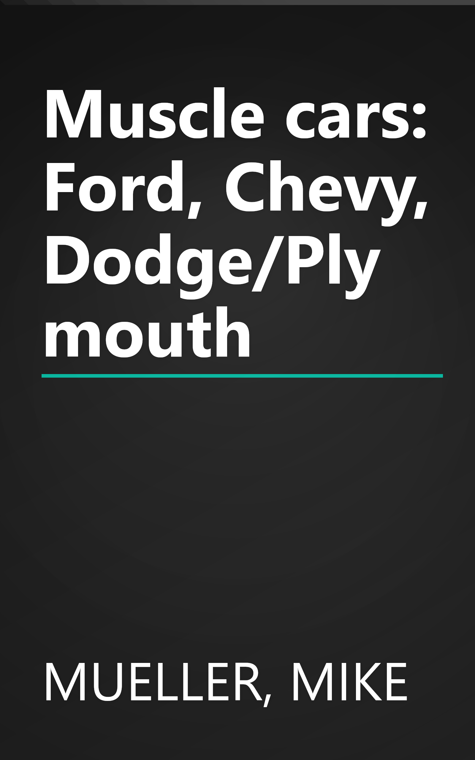 Muscle cars: Ford, Chevy, Dodge/Plymouth book cover