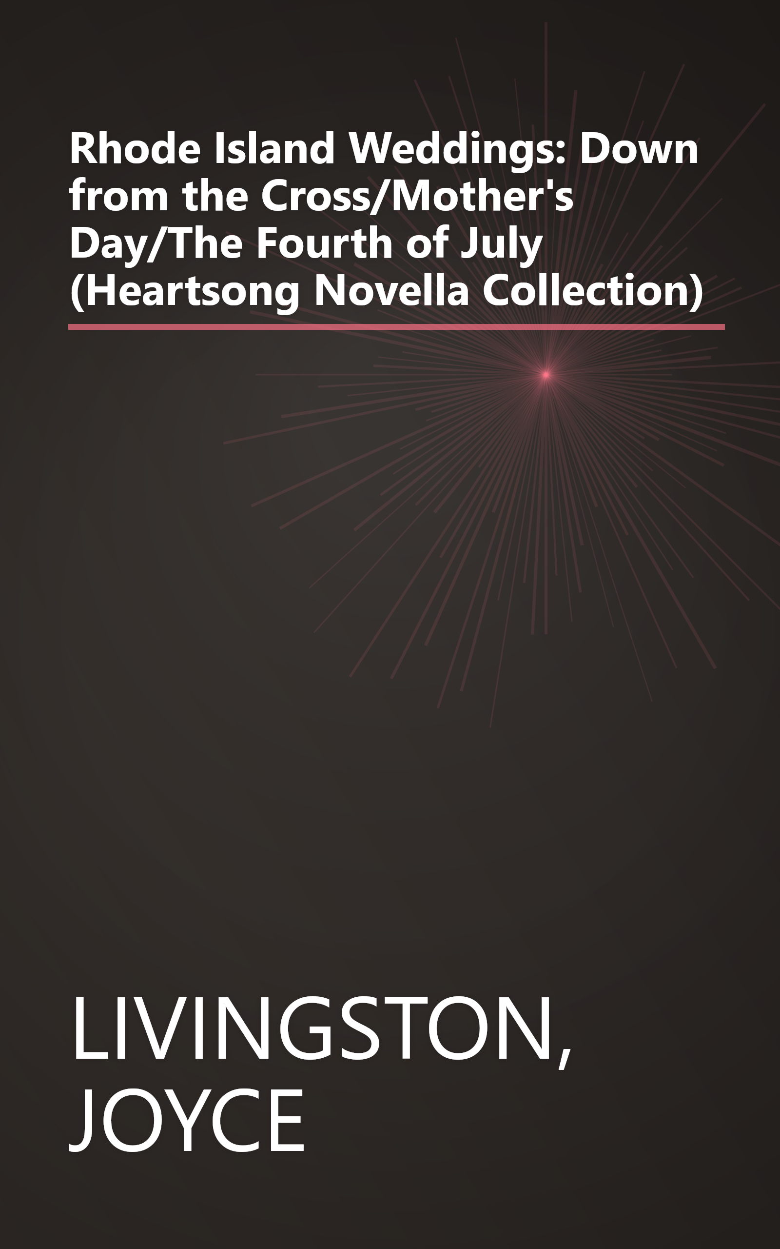 Rhode Island Weddings: Down from the Cross/Mother's Day/The Fourth of July (Heartsong Novella Collection) book cover