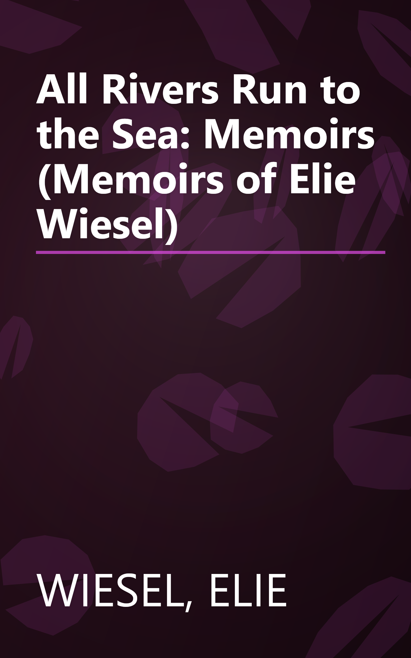 All Rivers Run to the Sea: Memoirs (Memoirs of Elie Wiesel) book cover
