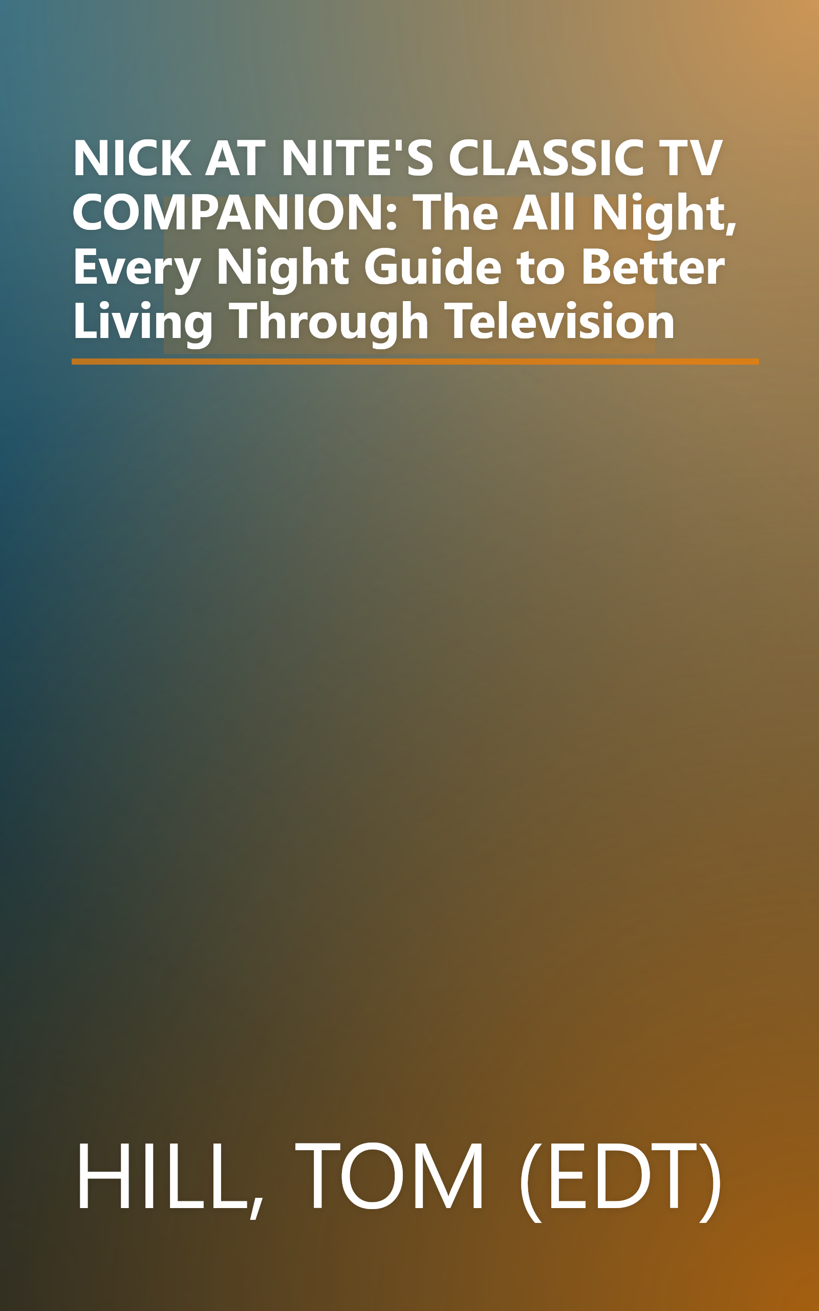 NICK AT NITE'S CLASSIC TV COMPANION: The All Night, Every Night Guide to Better Living Through Television book cover